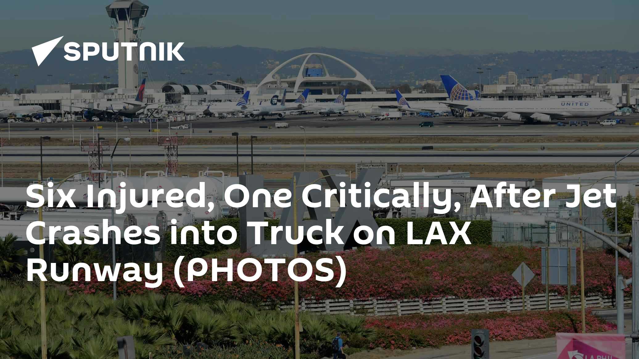 Six Injured, One Critically, After Jet Crashes into Truck on LAX Runway ...