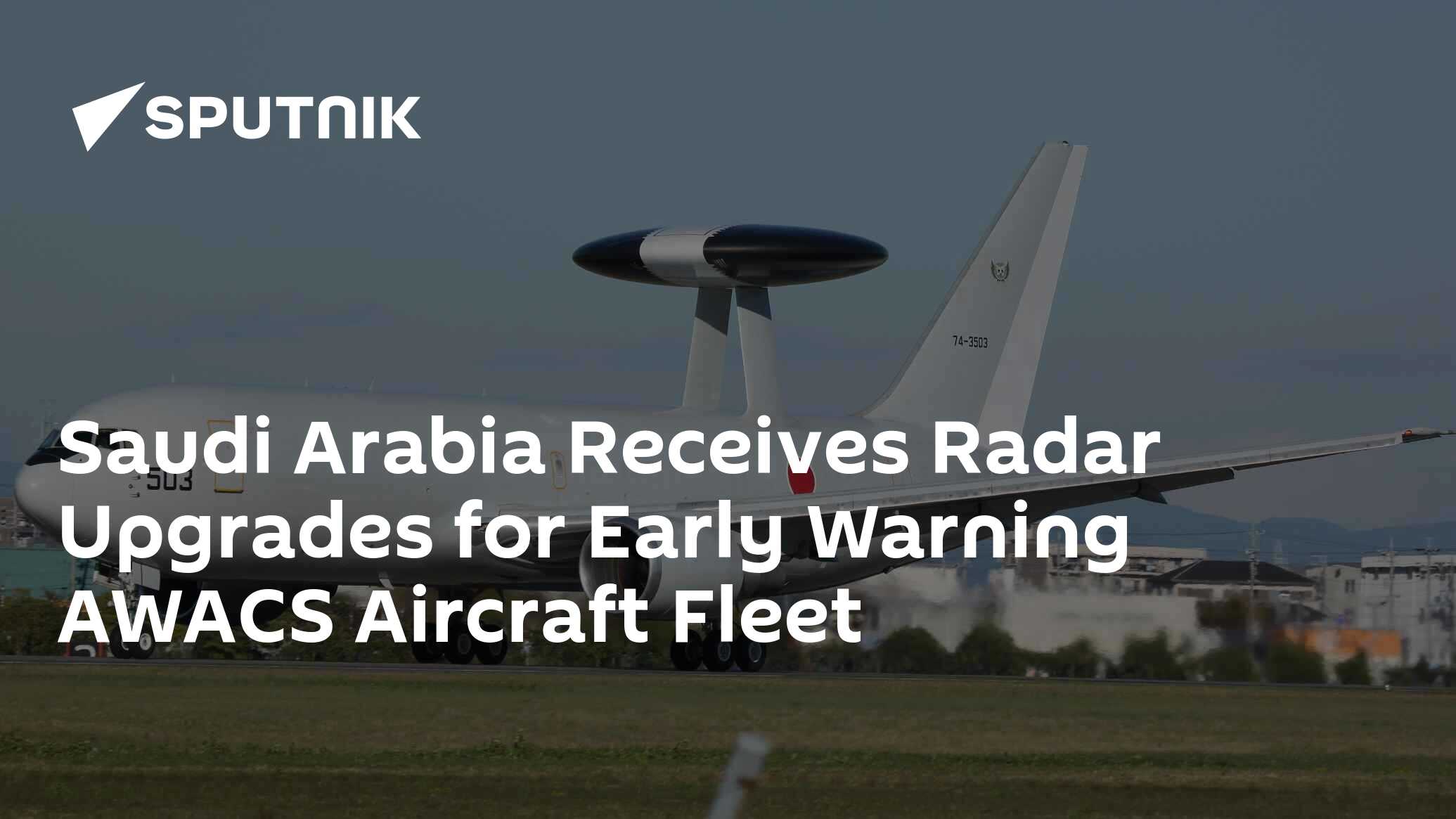 Saudi Arabia Receives Radar Upgrades for Early Warning AWACS Aircraft ...