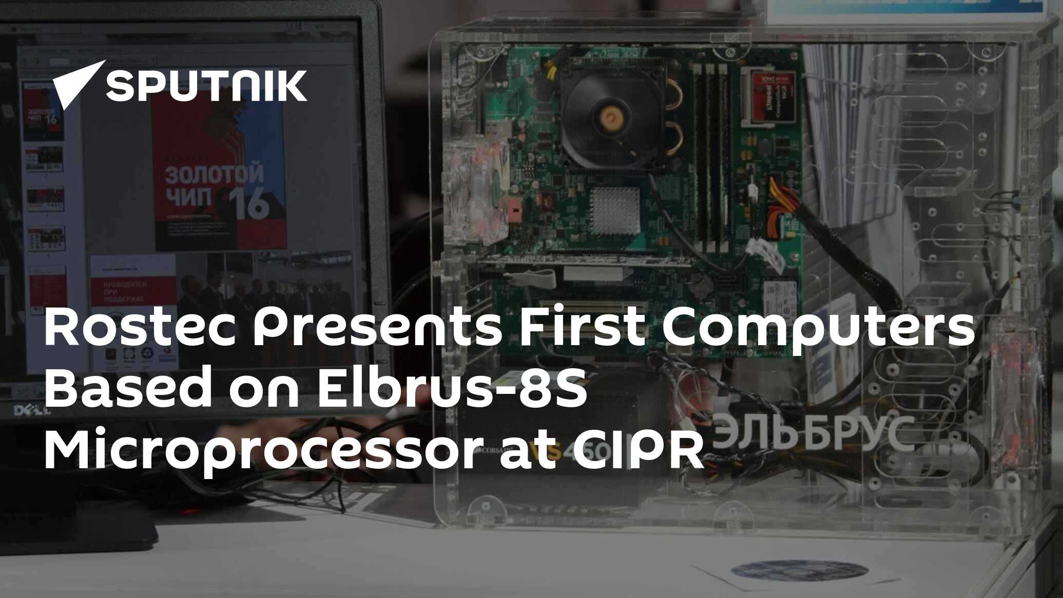 Rostec Presents First Computers Based on Elbrus-8S Microprocessor at ...