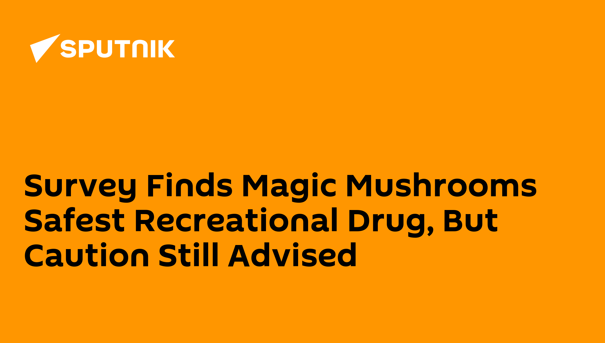 Survey Finds Magic Mushrooms Safest Recreational Drug, But Caution ...