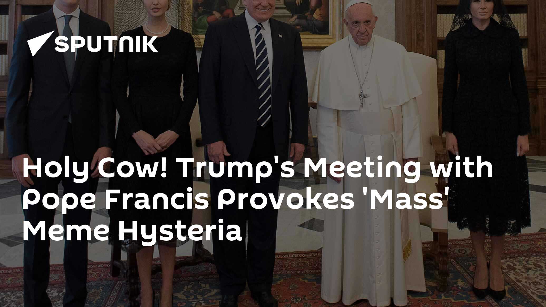 Holy Cow! Trump's Meeting with Pope Francis Provokes 'Mass' Meme ...