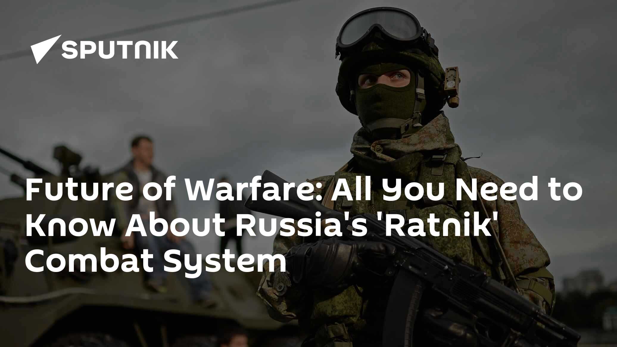 Future of Warfare: All You Need to Know About Russia's 'Ratnik' Combat ...
