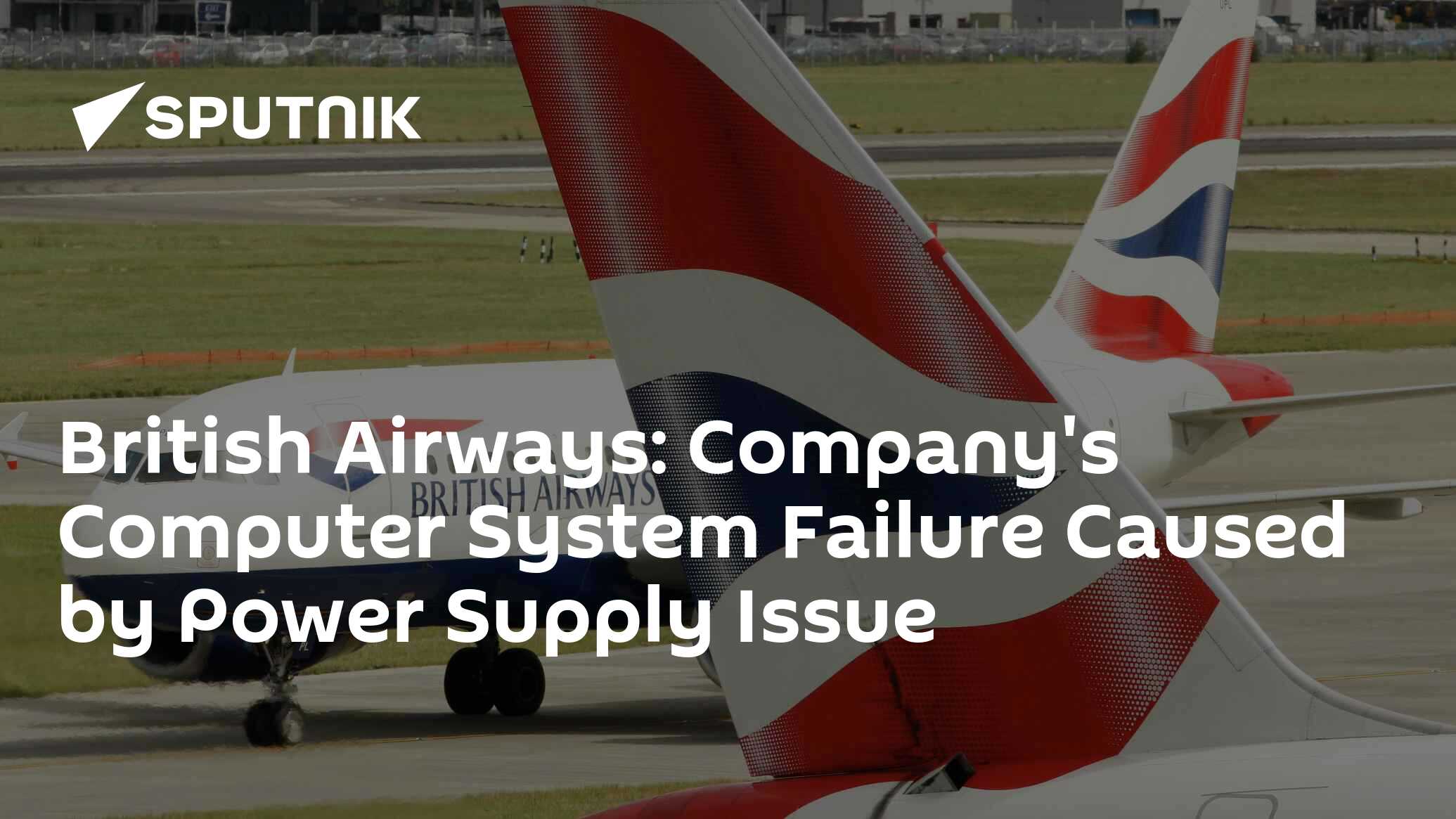 British Airways: Company's Computer System Failure Caused by Power ...