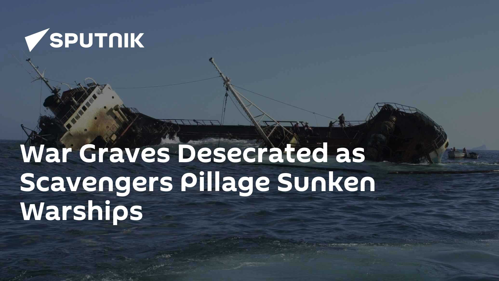 War Graves Desecrated as Scavengers Pillage Sunken Warships - 30.05. ...