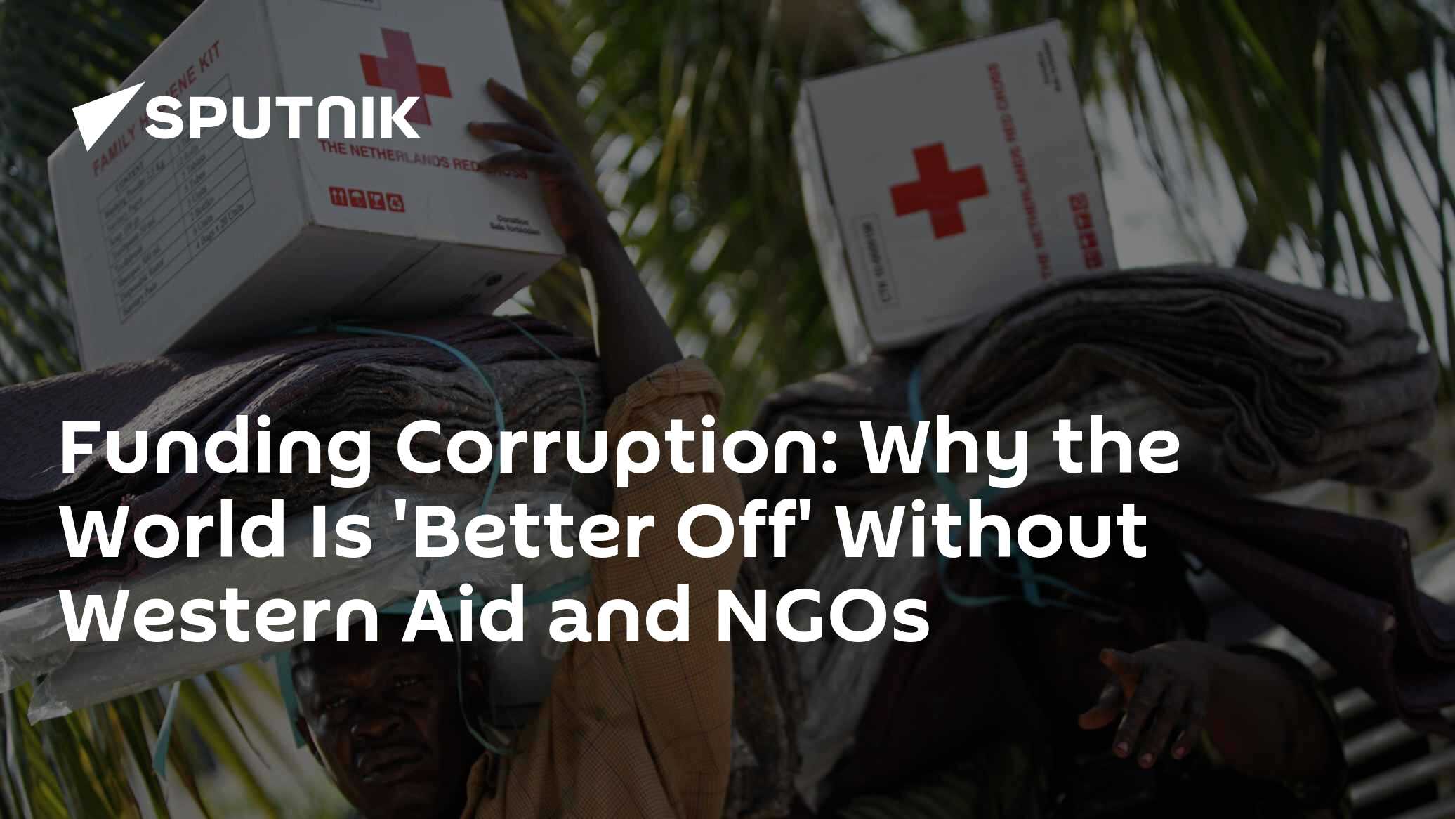 Funding Corruption: Why the World Is 'Better Off' Without Western Aid ...