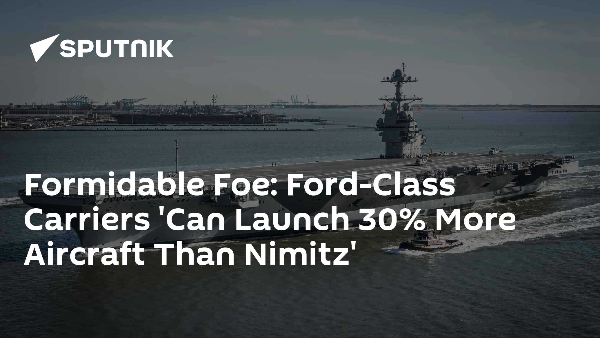 Formidable Foe: Ford-Class Carriers 'Can Launch 30% More Aircraft Than ...