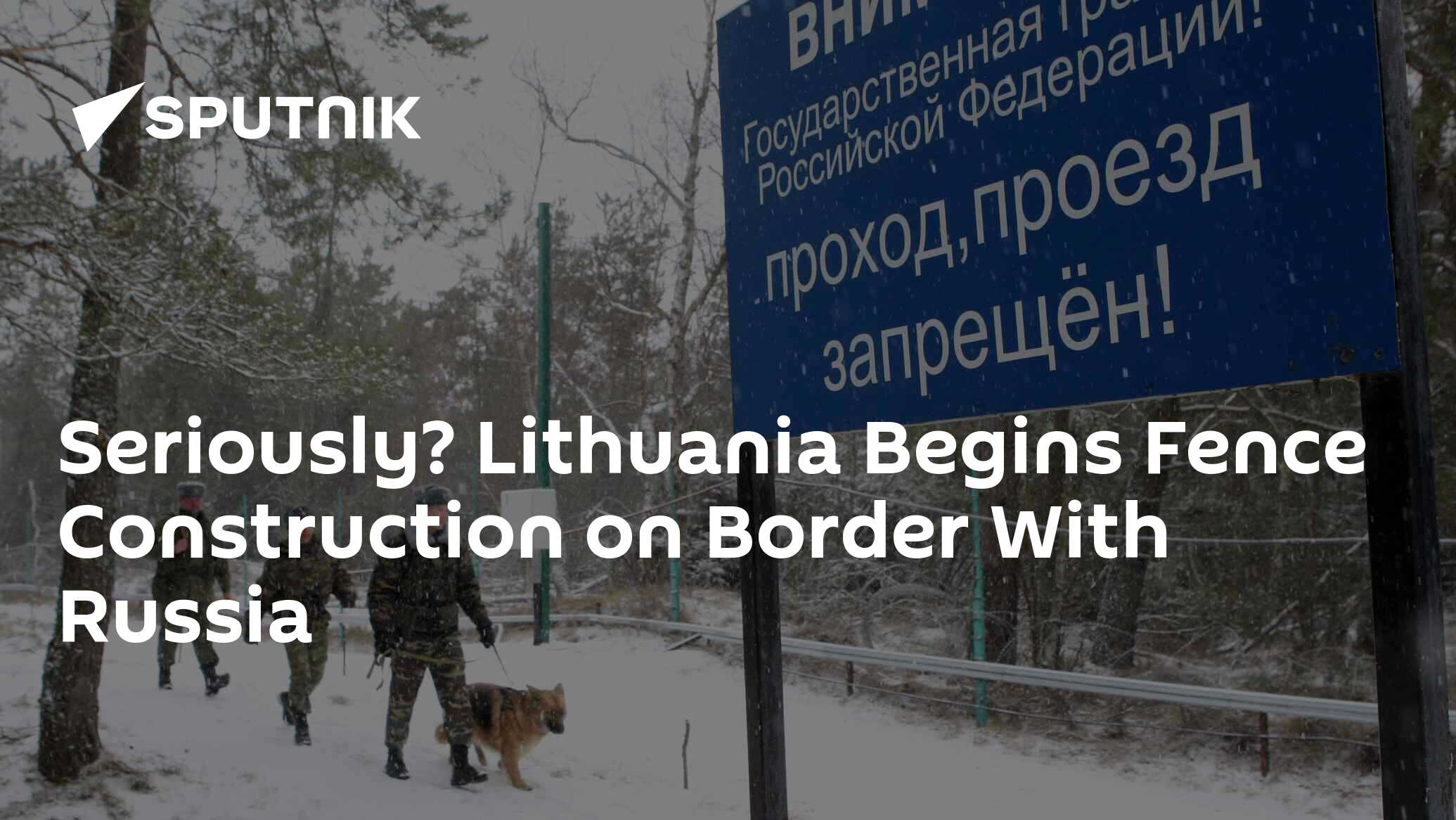 Seriously? Lithuania Begins Fence Construction on Border With Russia ...