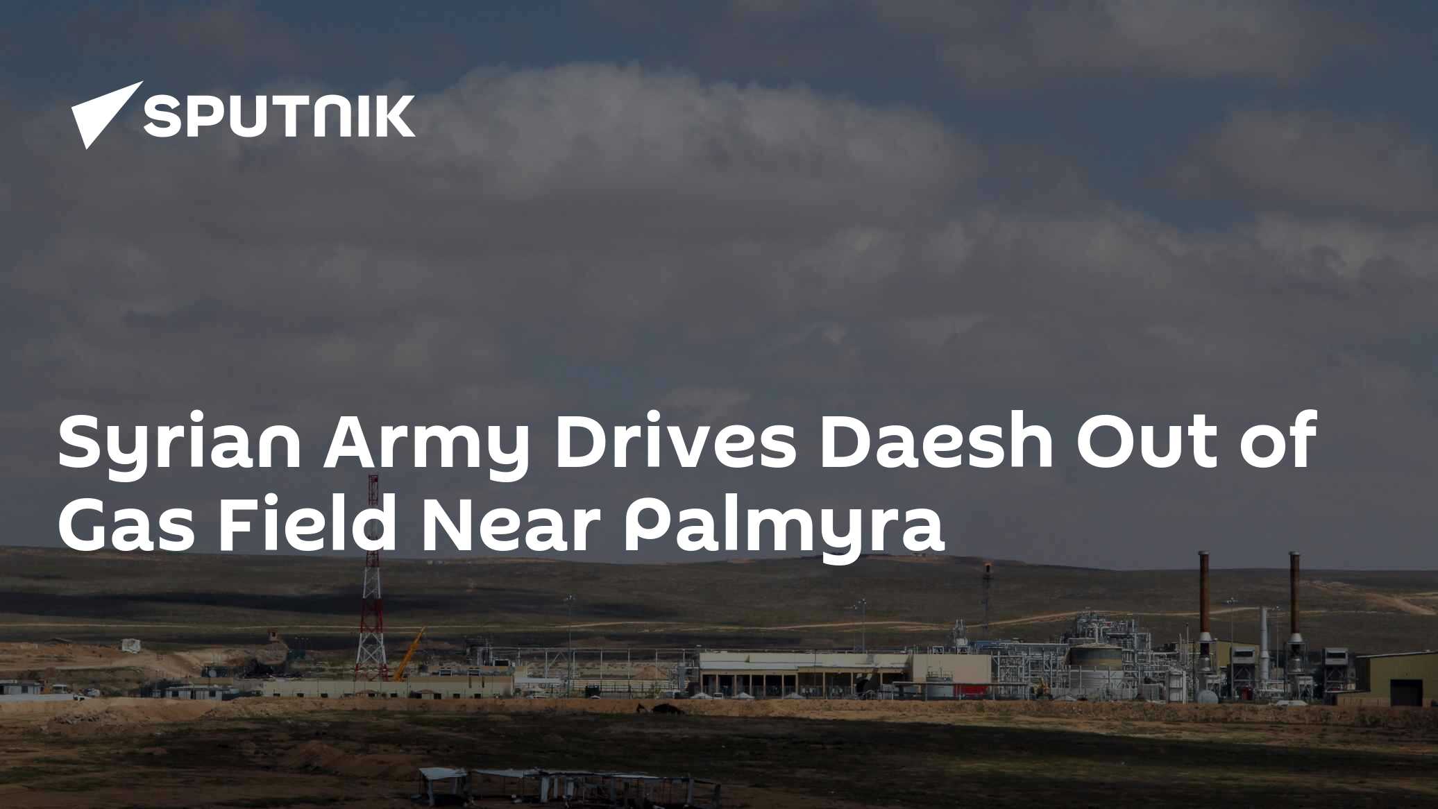 Syrian Army Drives Daesh Out of Gas Field Near Palmyra - 09.06.2017 ...