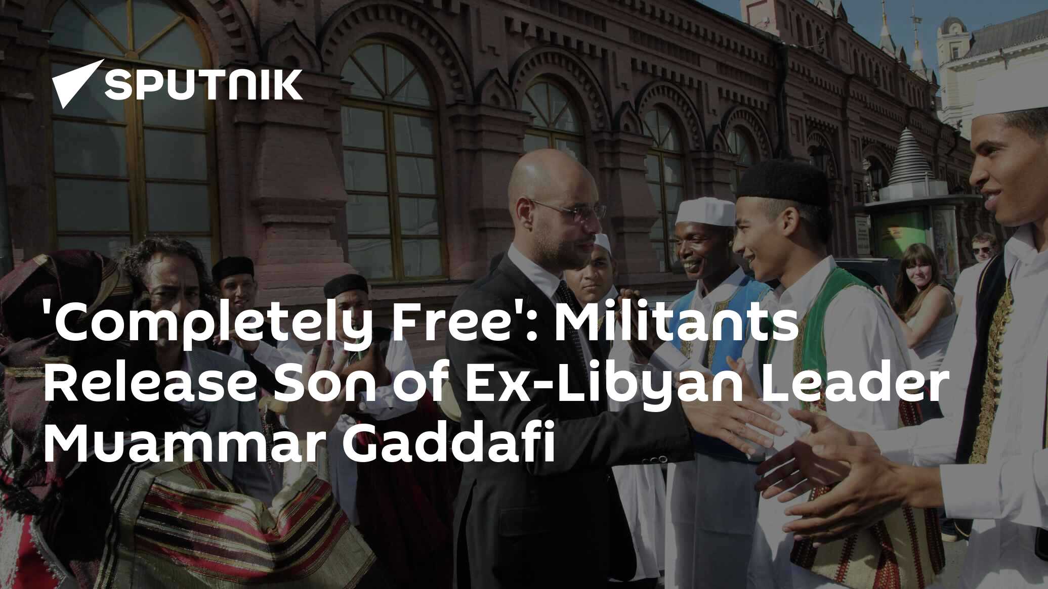 'Completely Free': Militants Release Son of Ex-Libyan Leader Muammar ...
