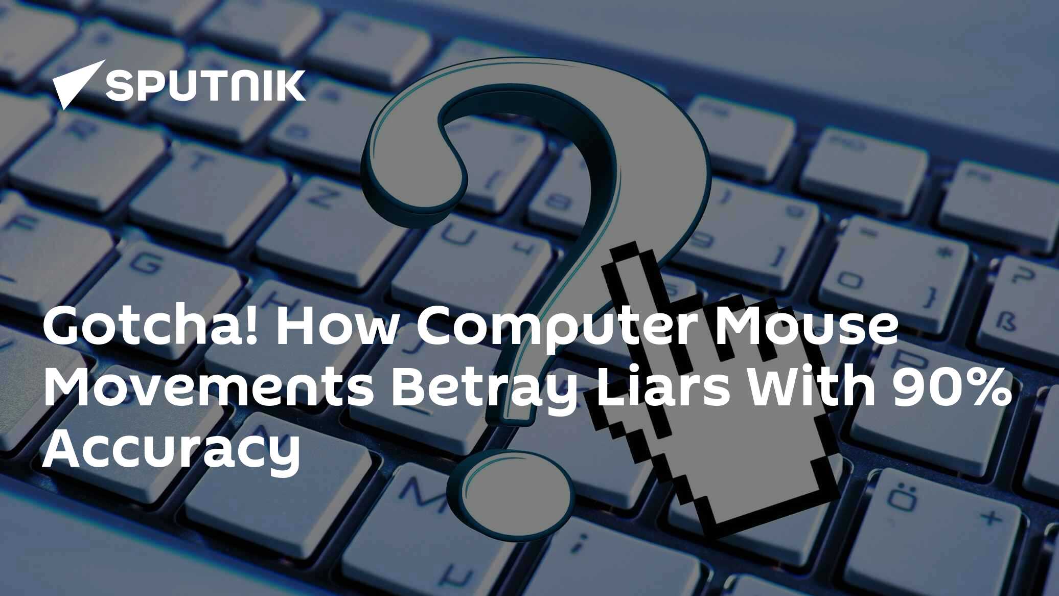 Gotcha! How Computer Mouse Movements Betray Liars With 90% Accuracy ...