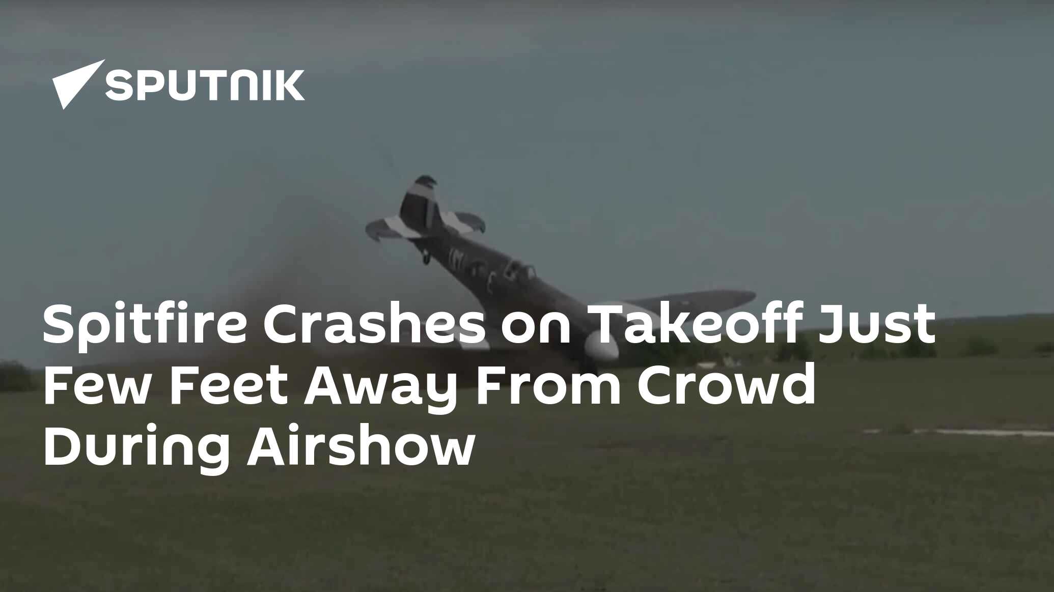 Spitfire Crashes on Takeoff Just Few Feet Away From Crowd During ...