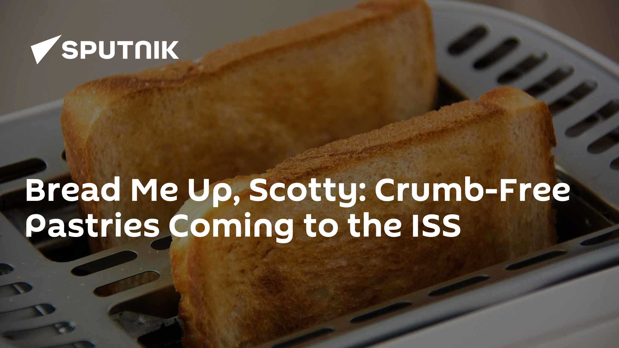 Bread Me Up, Scotty: Crumb-Free Pastries Coming to the ISS - 13.06.2017 ...