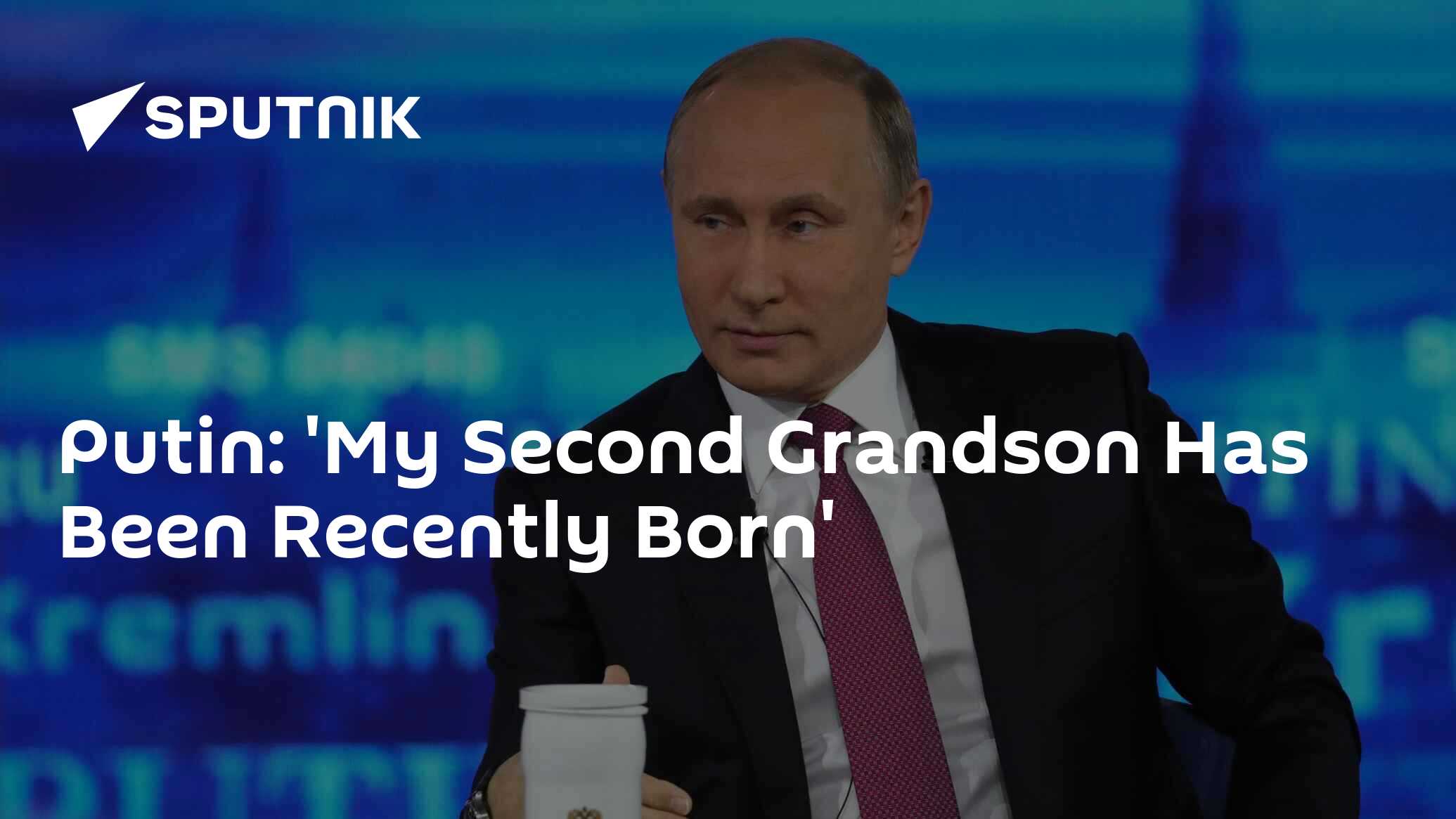 Putin: 'My Second Grandson Has Been Recently Born' - 15.06.2017 ...