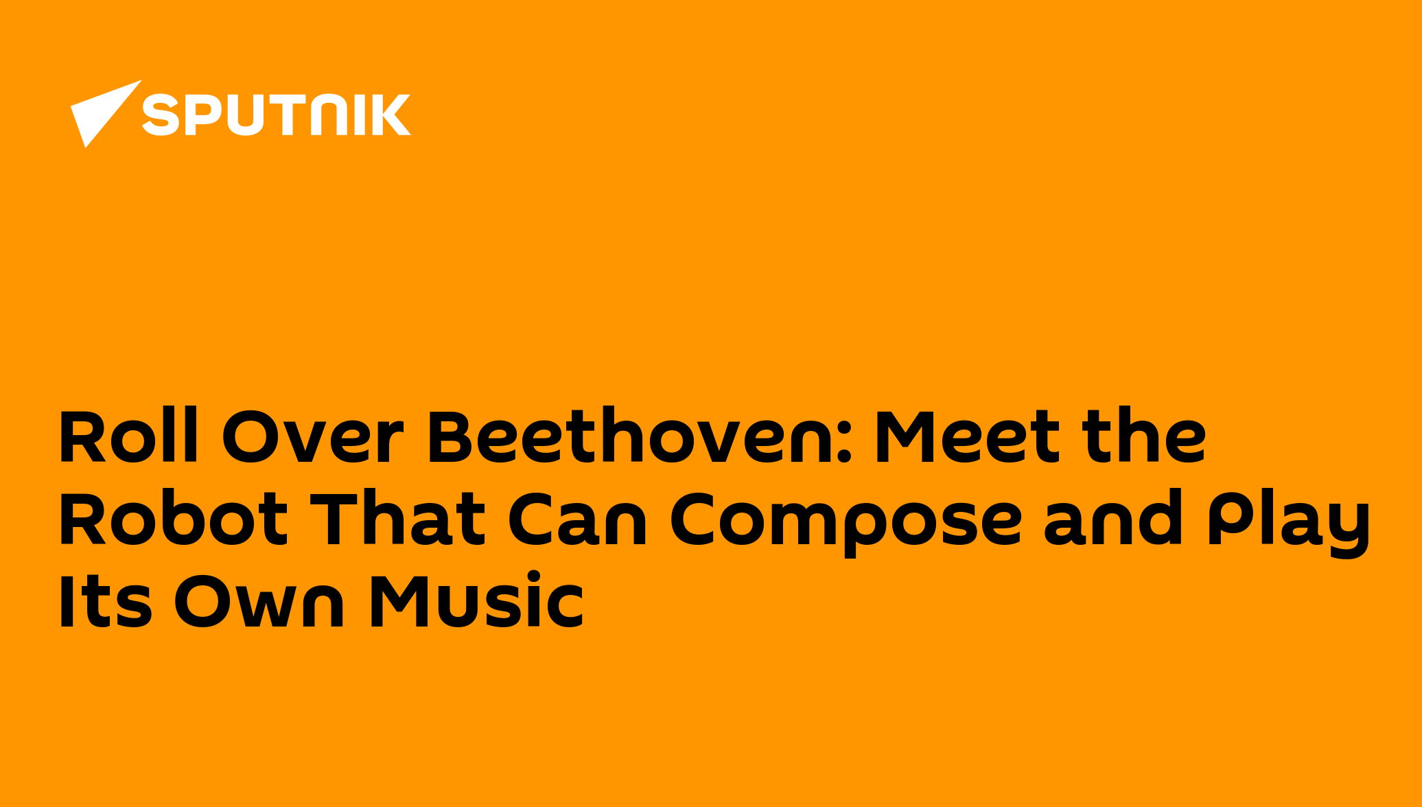 Roll Over Beethoven: Meet the Robot That Can Compose and Play Its Own ...