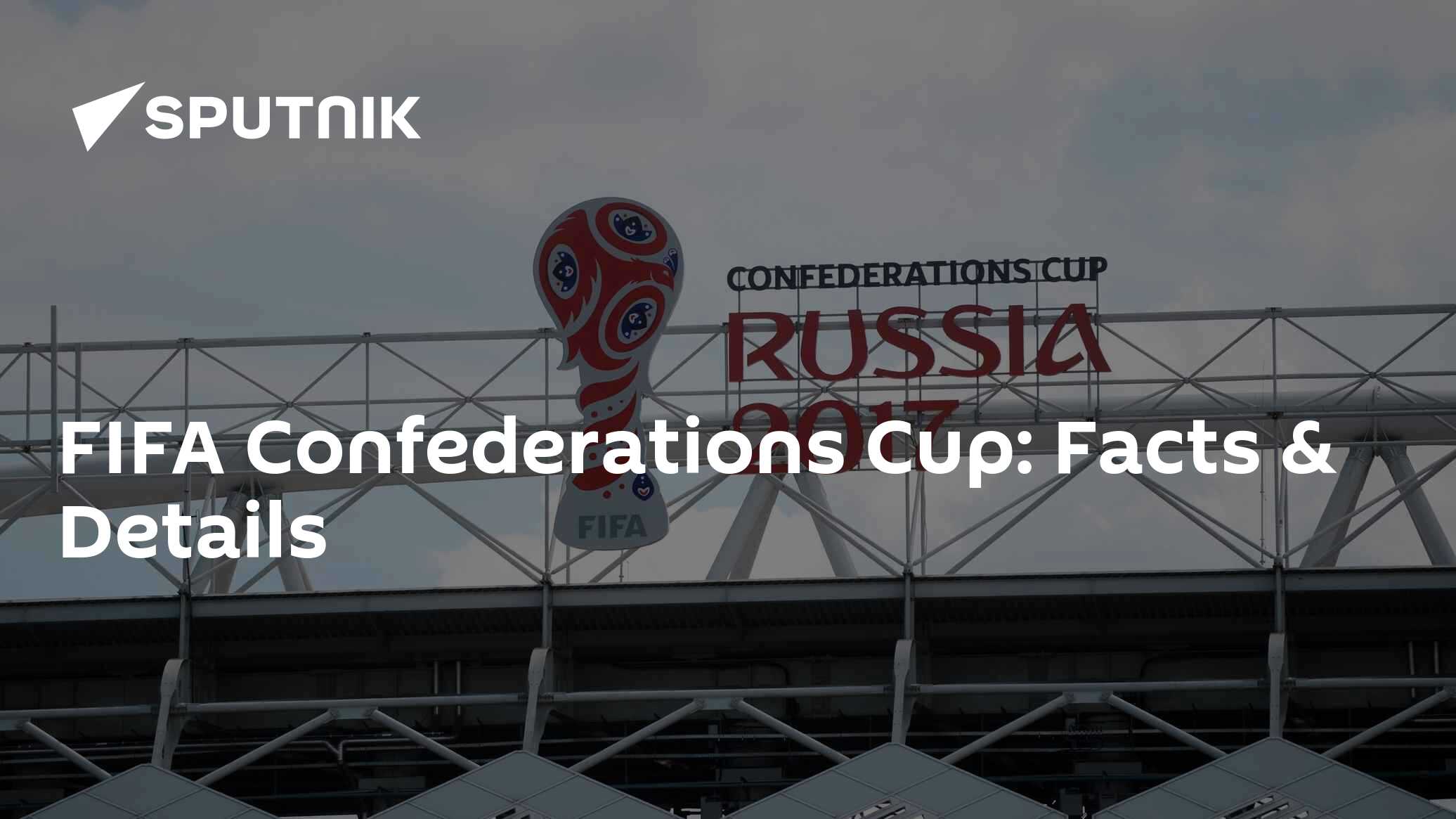 FIFA Confederations Cup: Facts & Details - 17.06.2017, Sputnik ...
