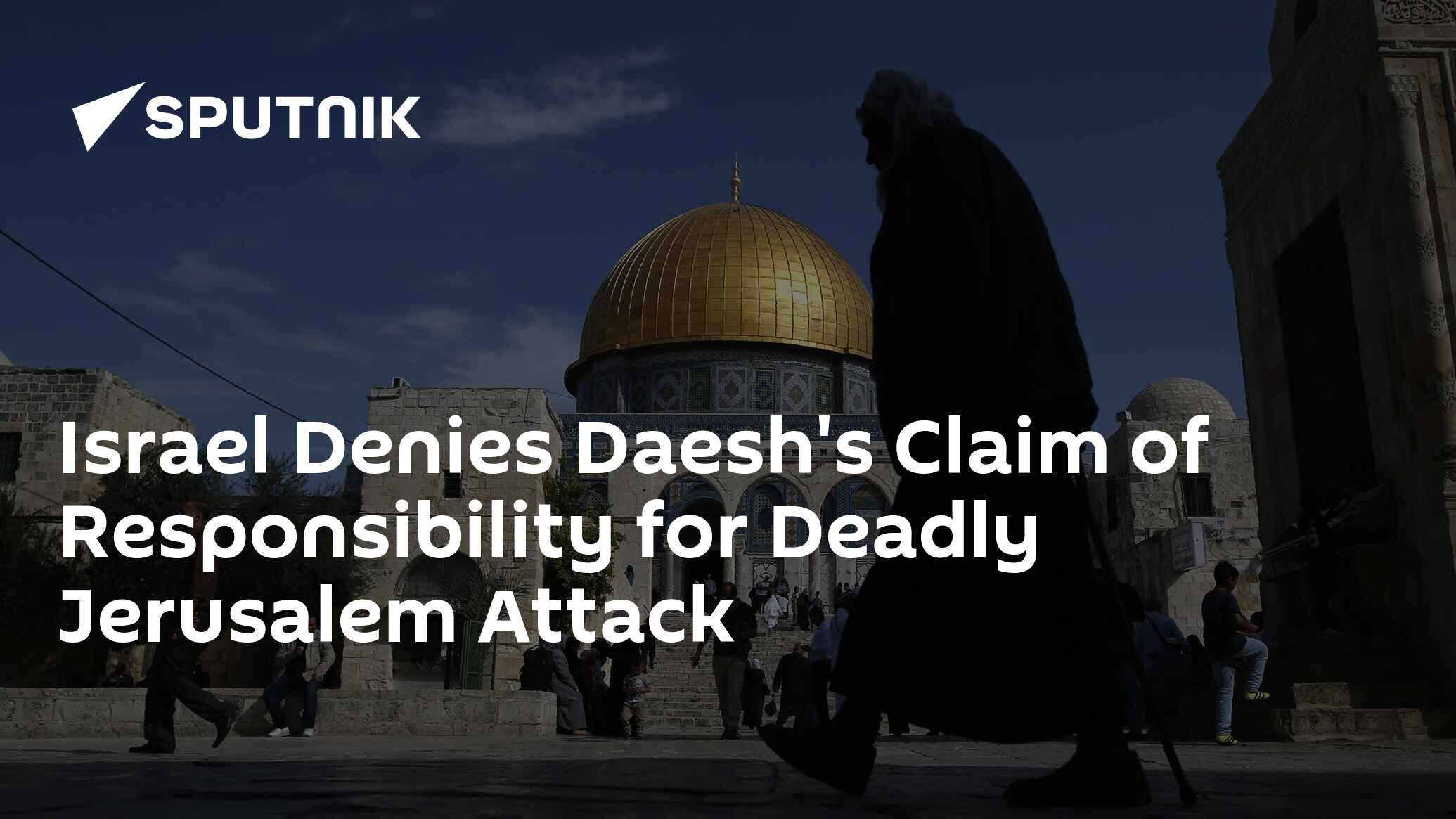 Israel Denies Daesh's Claim of Responsibility for Deadly Jerusalem ...