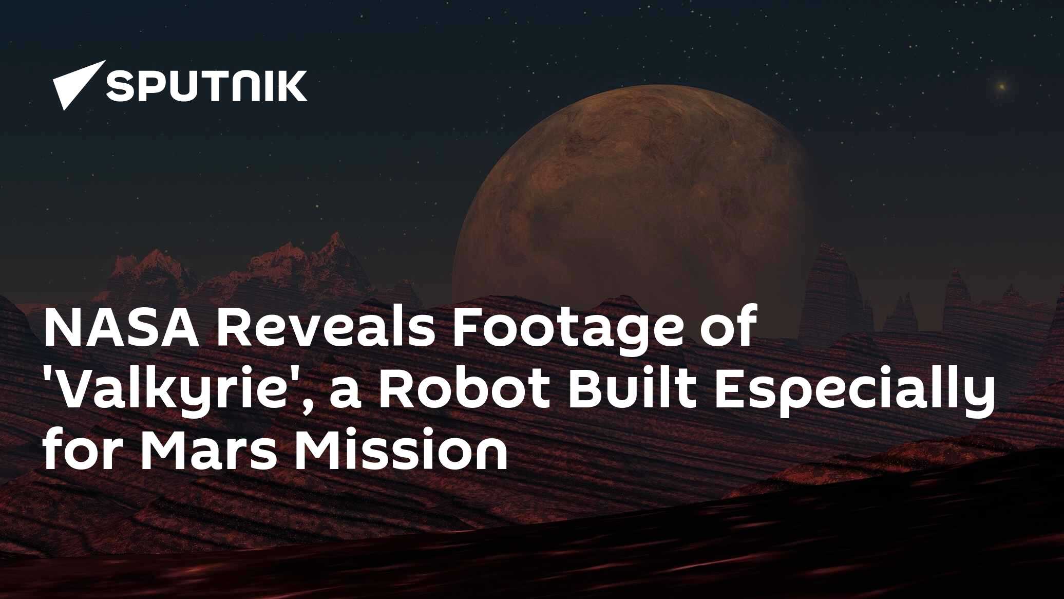 NASA Reveals Footage of 'Valkyrie', a Robot Built Especially for Mars ...