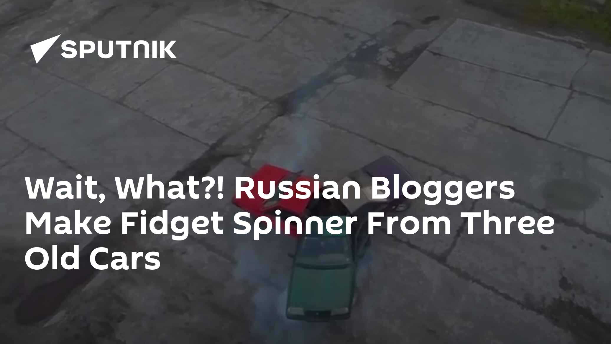 Wait, What?! Russian Bloggers Make Fidget Spinner From Three Old Cars ...
