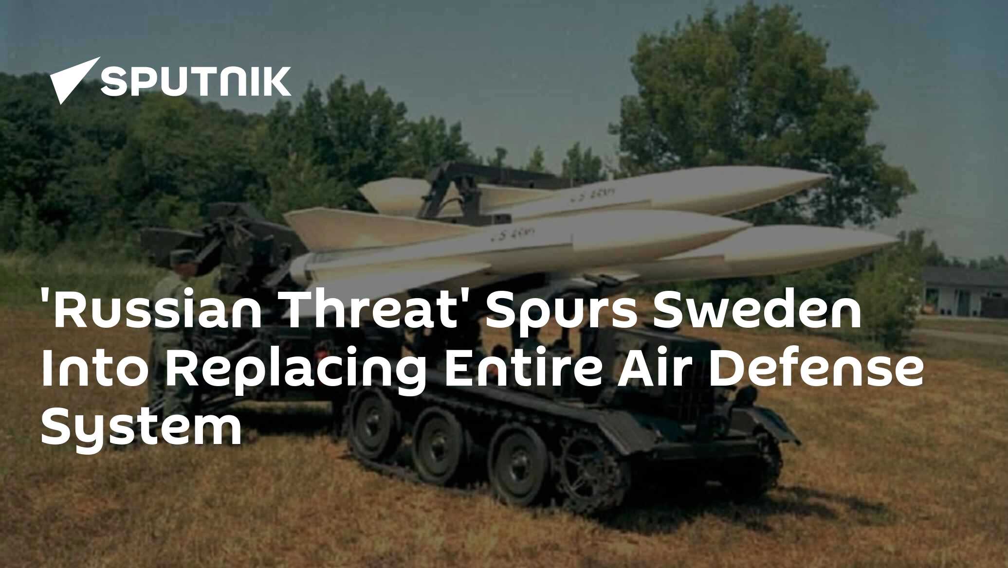 'Russian Threat' Spurs Sweden Into Replacing Entire Air Defense System ...