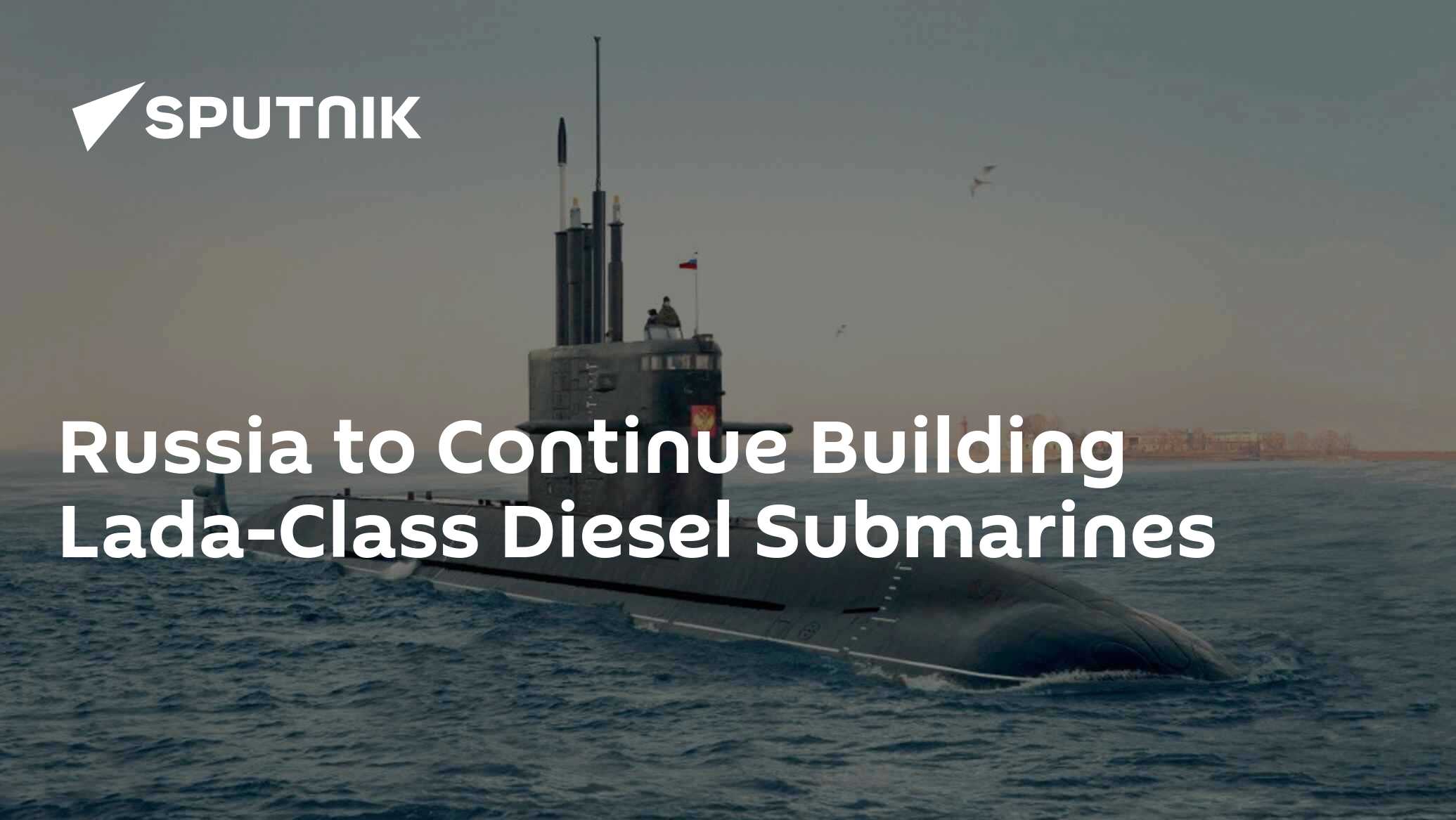 Russia to Continue Building Lada-Class Diesel Submarines - 26.06.2017 ...