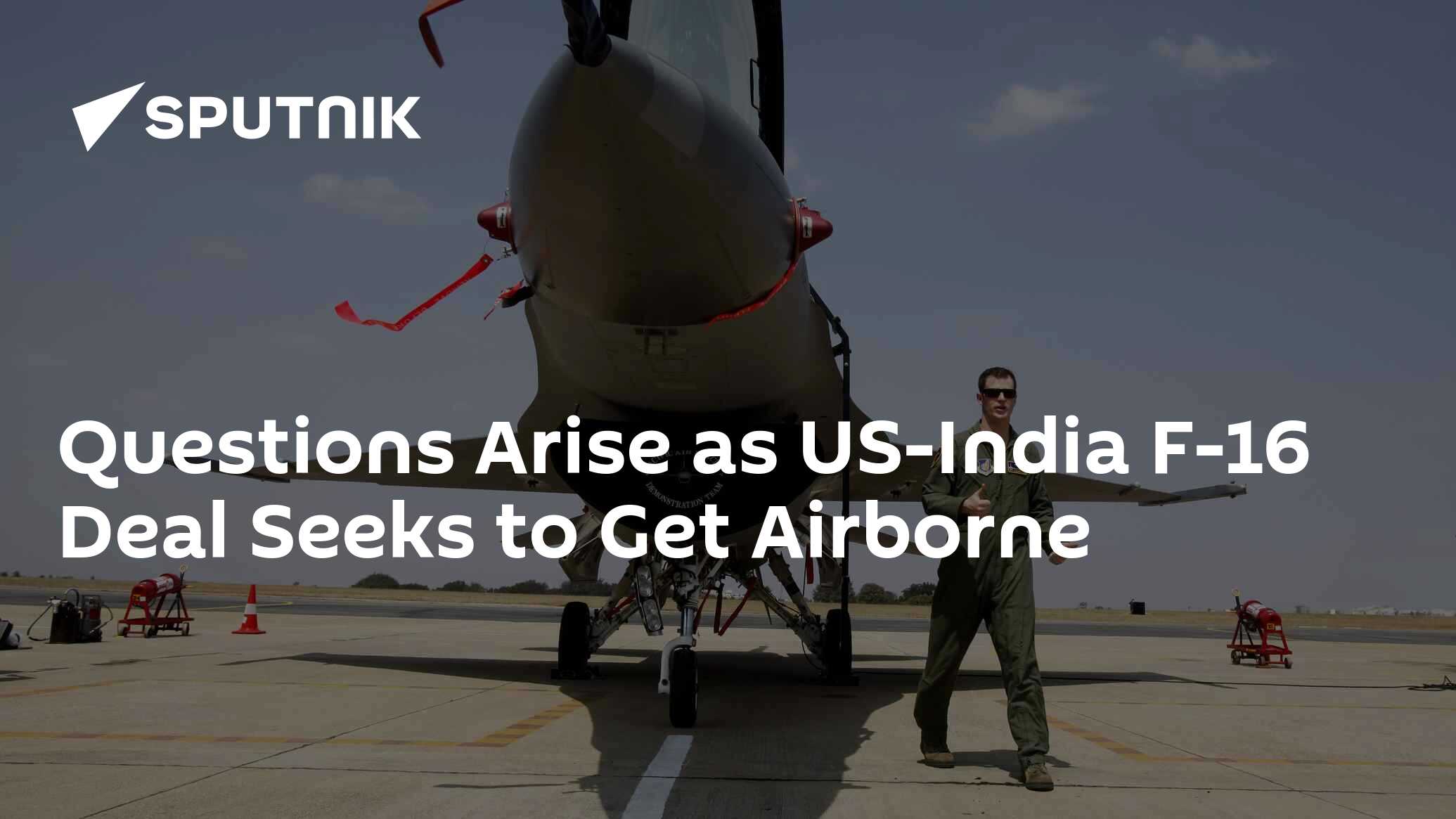 Questions Arise as US-India F-16 Deal Seeks to Get Airborne - 27.06. ...
