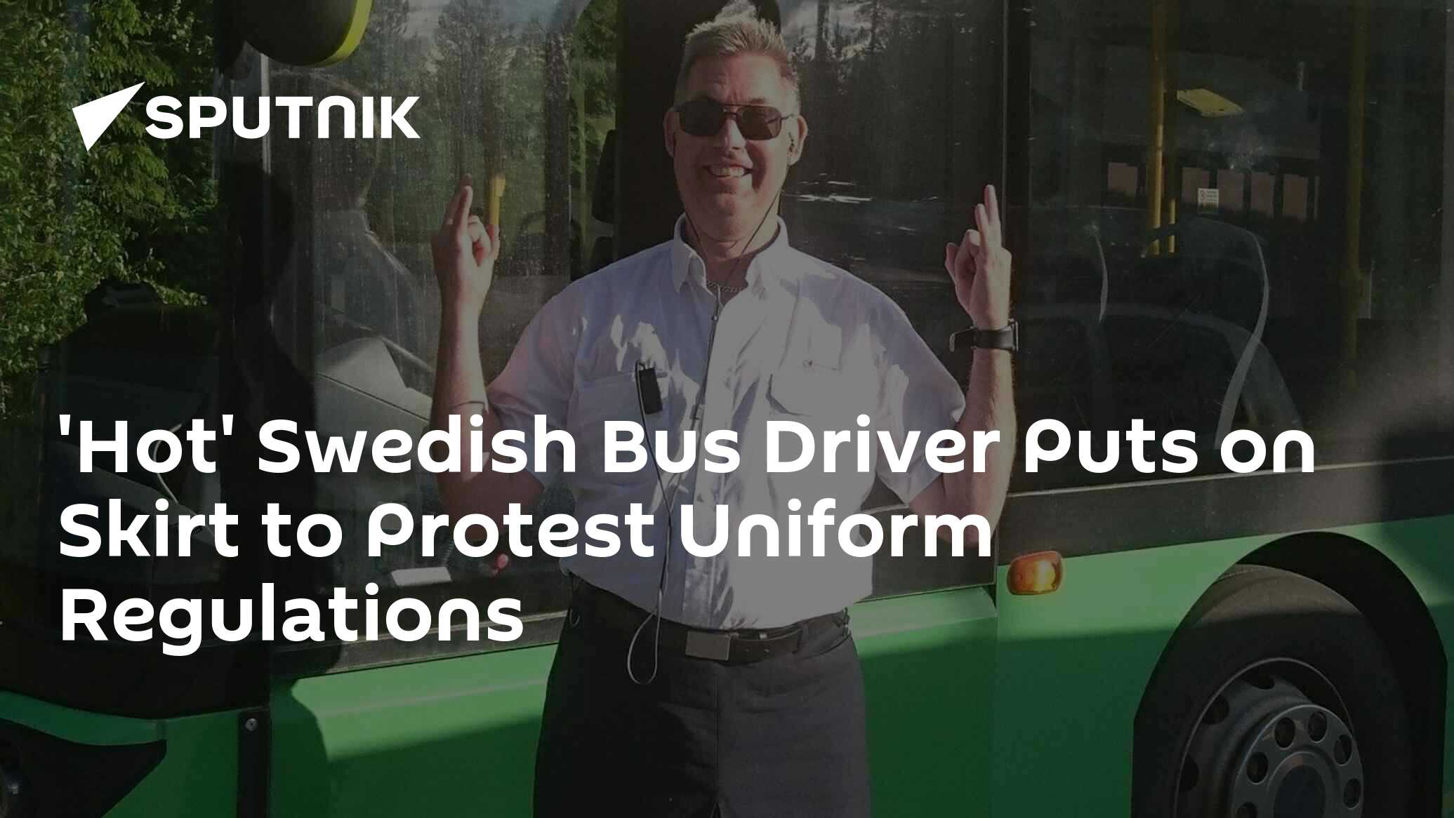'Hot' Swedish Bus Driver Puts on Skirt to Protest Uniform Regulations ...