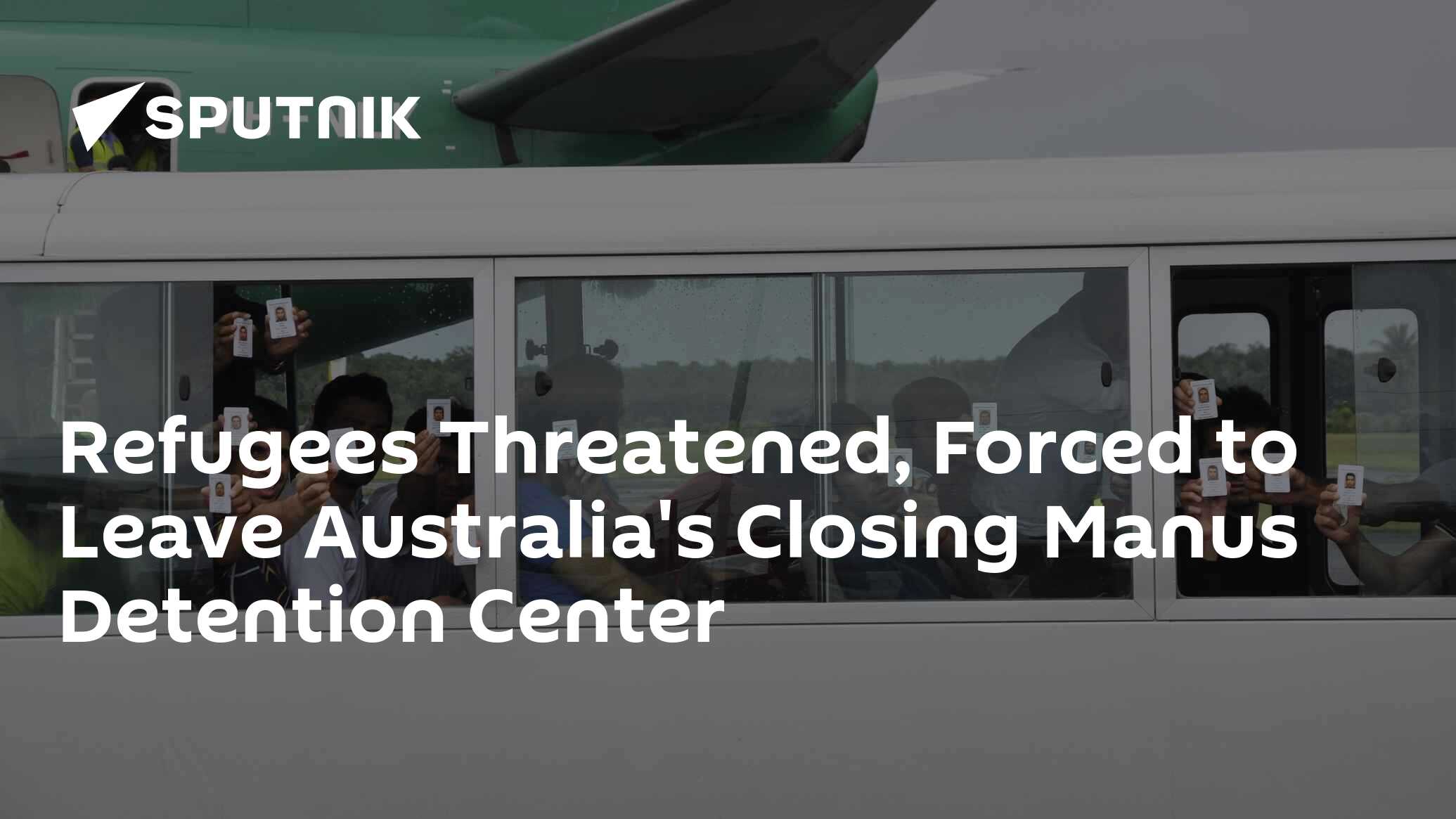 Refugees Threatened, Forced to Leave Australia's Closing Manus ...