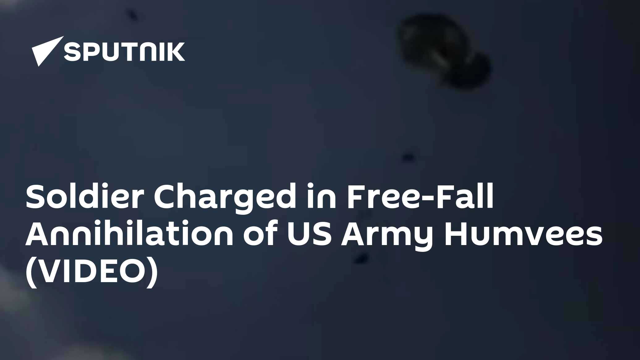 Soldier Charged in Free-Fall Annihilation of US Army Humvees (VIDEO ... Soldier Charged in Free-Fall Annihilation of US Army Humvees (VIDEO ...