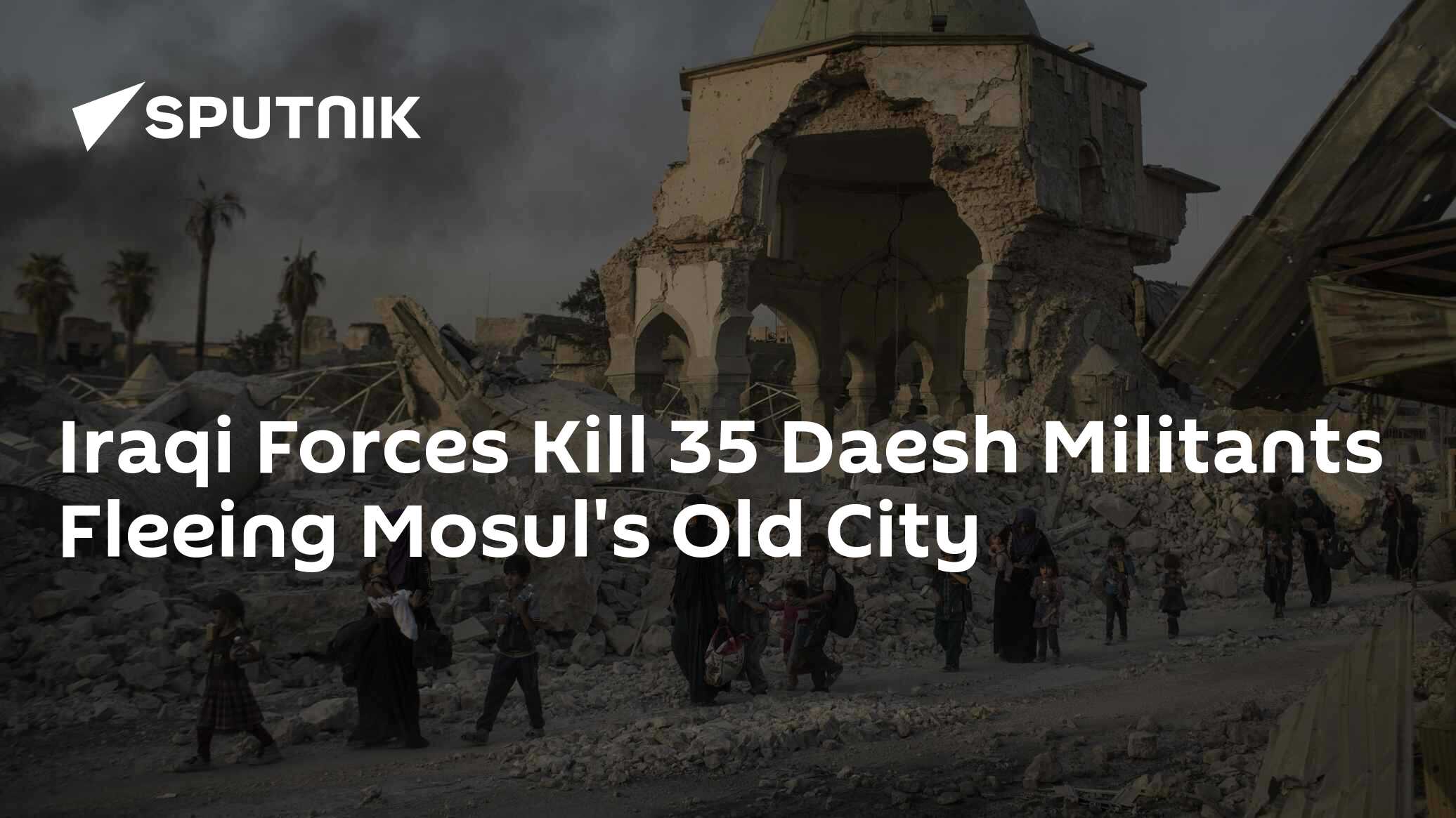 Iraqi Forces Kill 35 Daesh Militants Fleeing Mosul's Old City - 08.07. ...