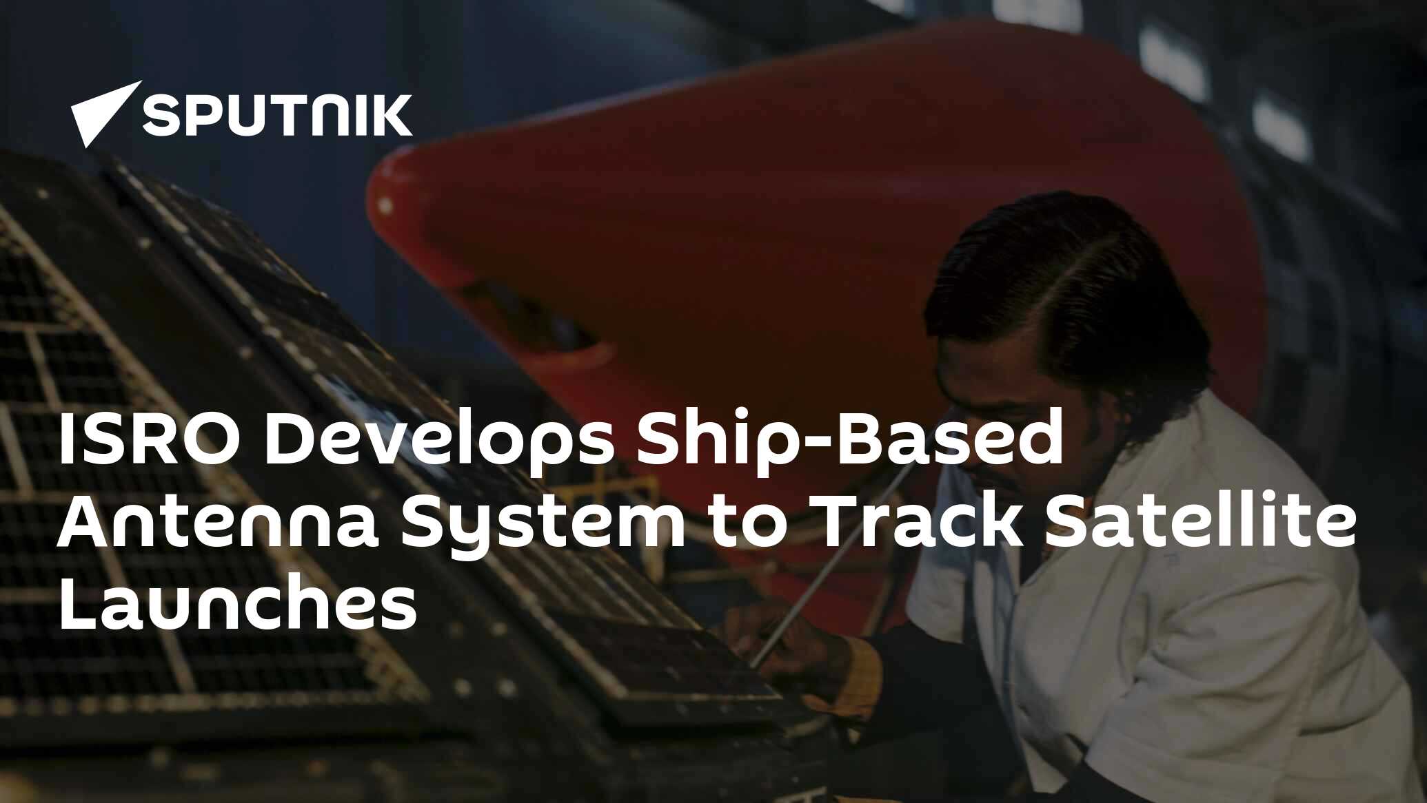 ISRO Develops Ship-Based Antenna System to Track Satellite Launches ...