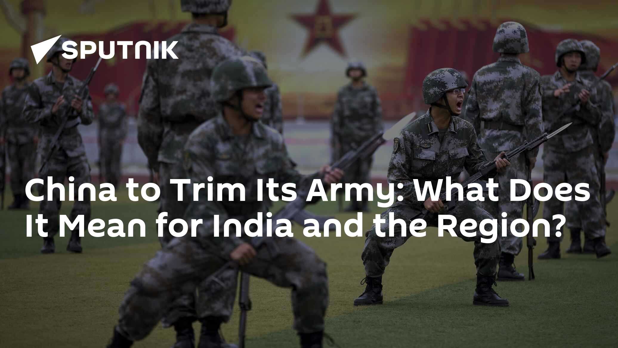 China to Trim Its Army: What Does It Mean for India and the Region ...