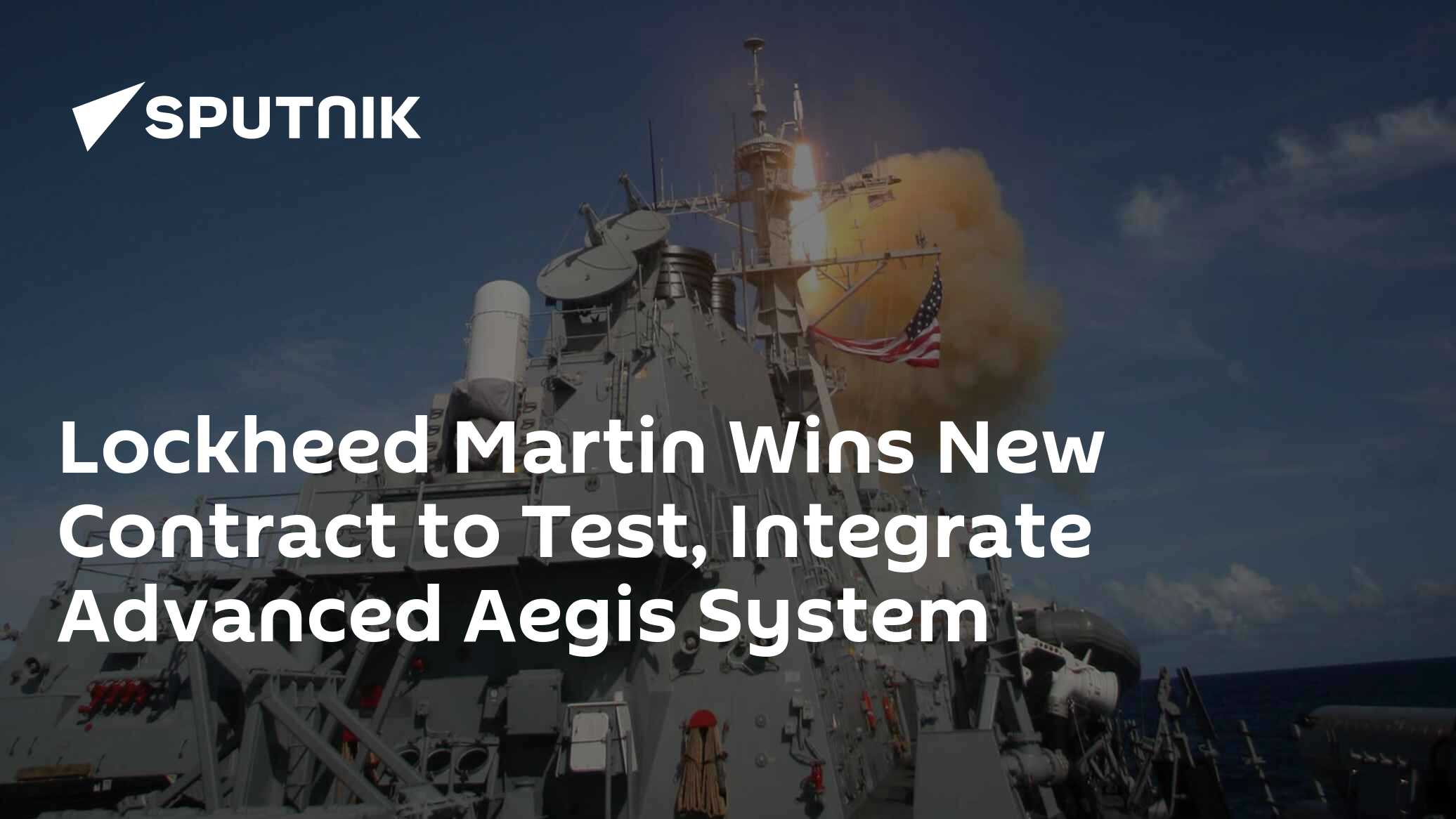 Lockheed Martin Wins New Contract to Test, Integrate Advanced Aegis ...