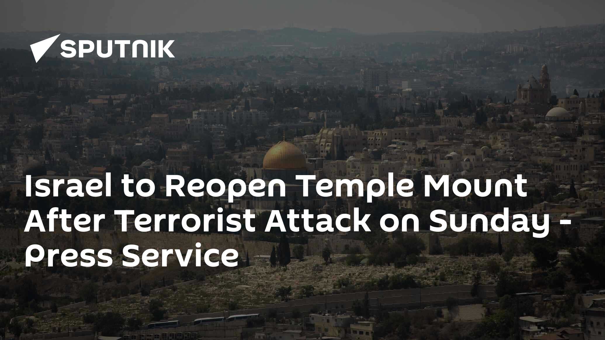 Israel to Reopen Temple Mount After Terrorist Attack on Sunday - Press ...