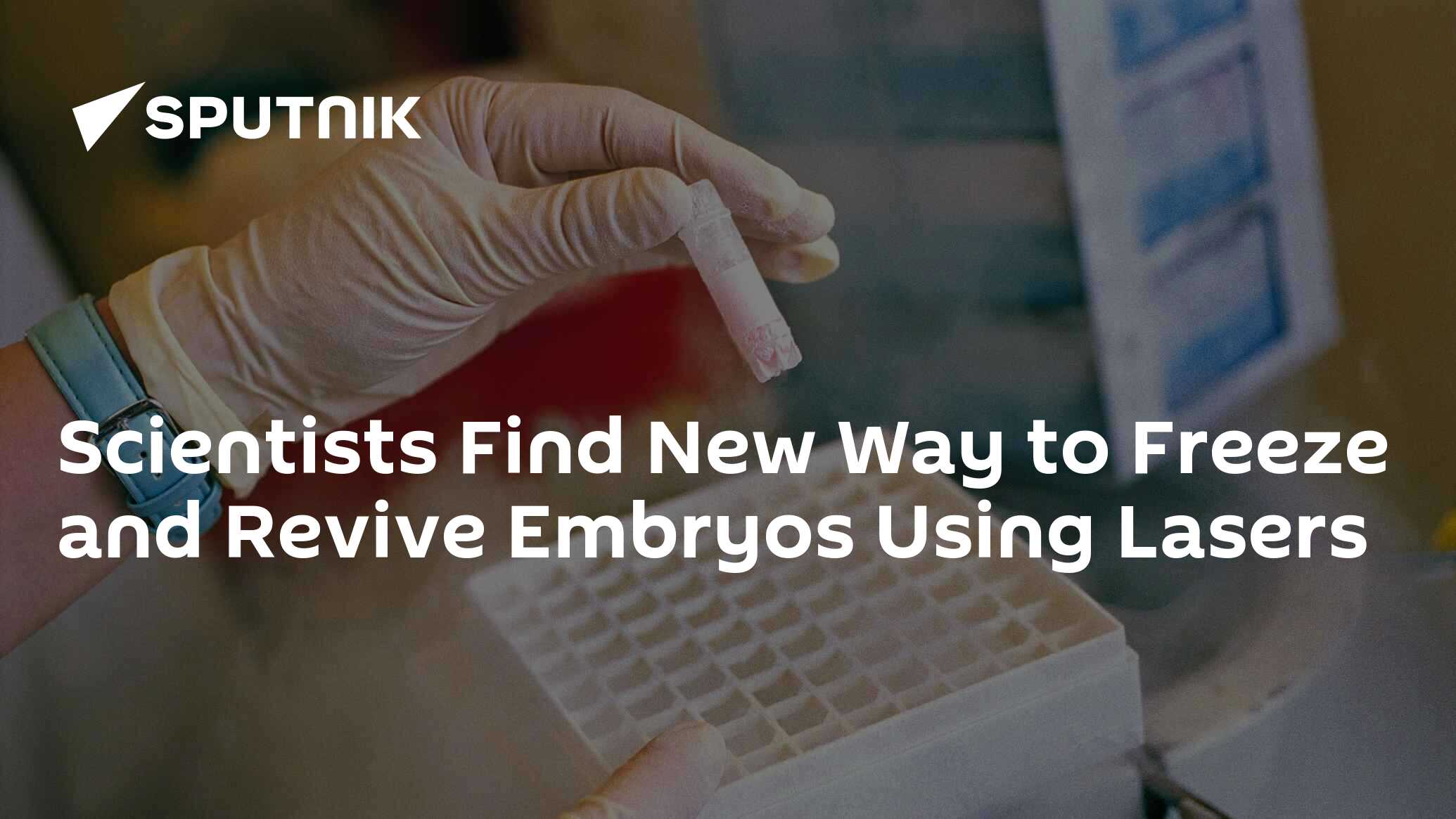 Scientists Find New Way to Freeze and Revive Embryos Using Lasers - 17. ...