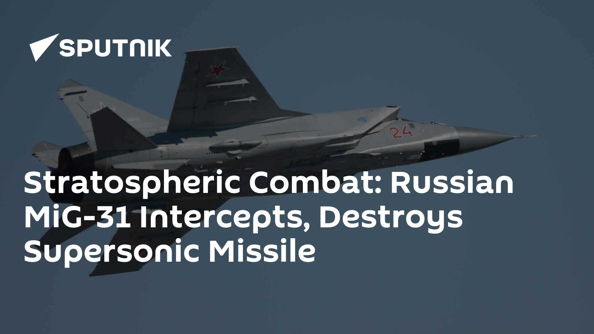 Stratospheric Combat: Russian MiG-31 Intercepts, Destroys Supersonic ...