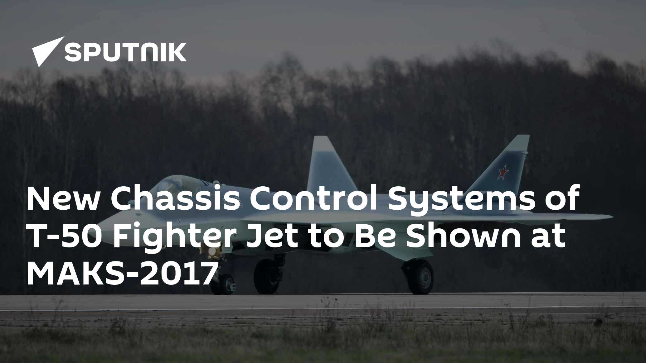 New Chassis Control Systems of T-50 Fighter Jet to Be Shown at MAKS ...