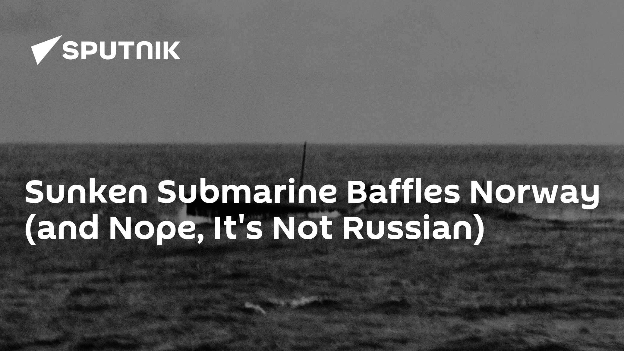 Sunken Submarine Baffles Norway (and Nope, It's Not Russian) - 20.07. ...