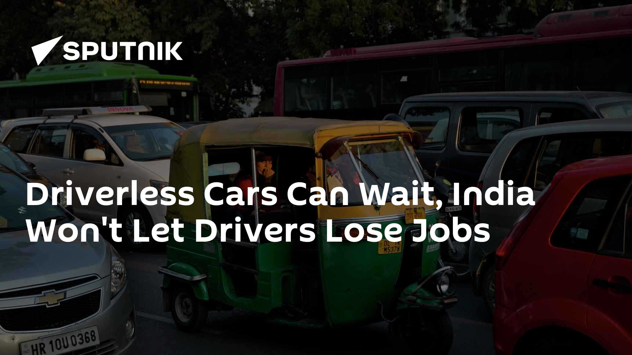 Driverless Cars Can Wait, India Won't Let Drivers Lose Jobs - 26.07. ...