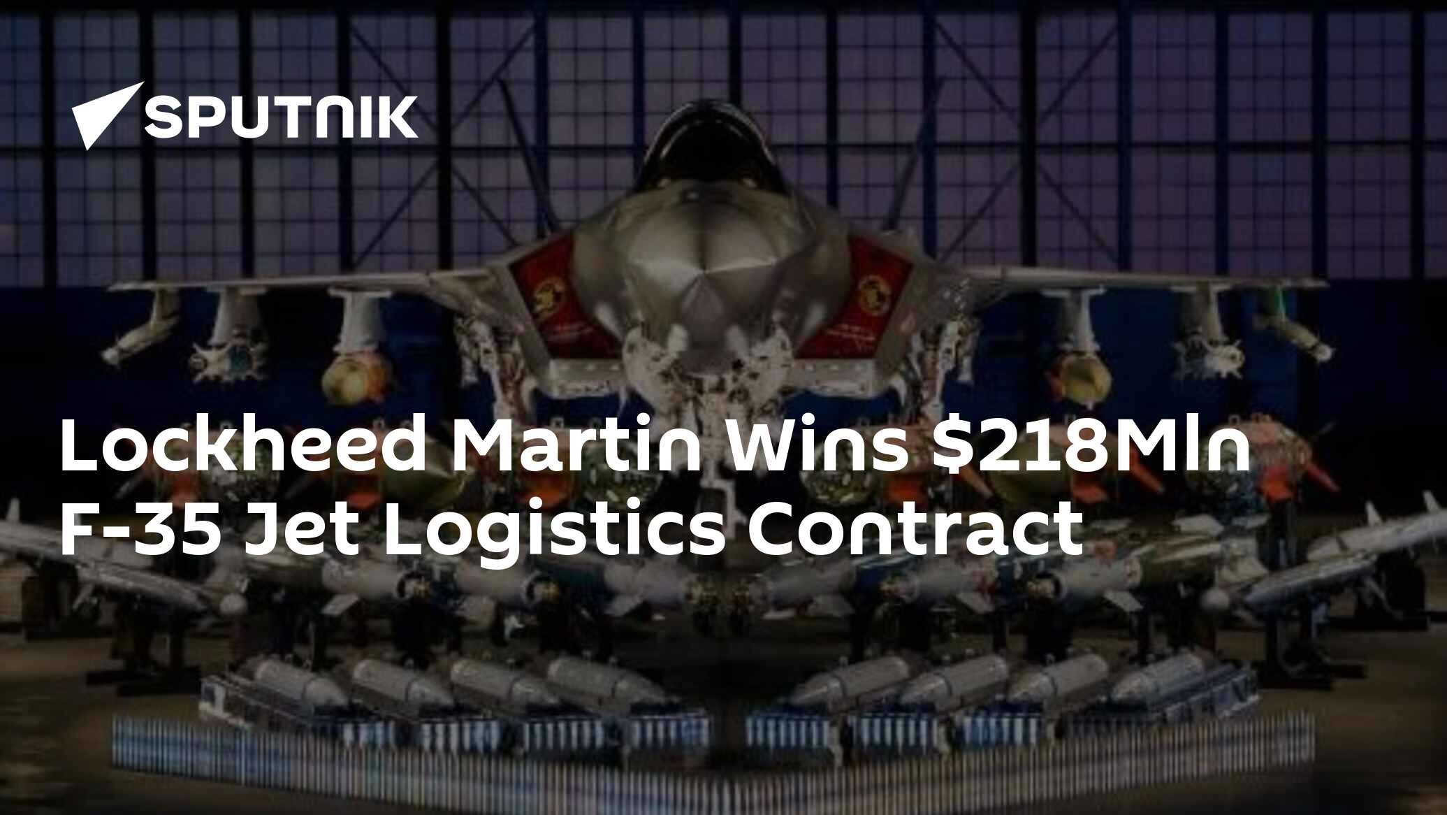 Lockheed Martin Wins $218Mln F-35 Jet Logistics Contract - 29.07.2017 ...