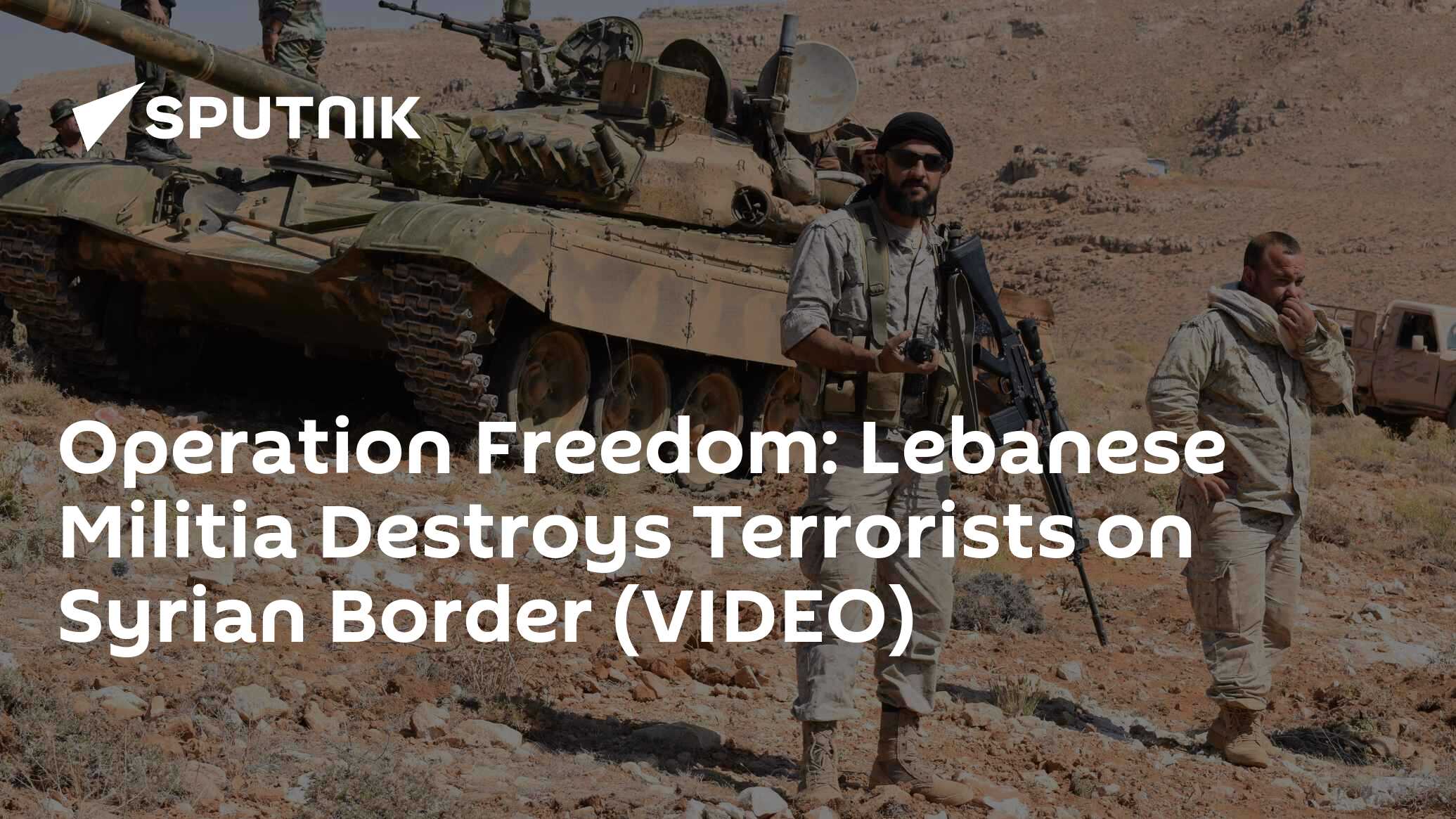 Operation Freedom: Lebanese Militia Destroys Terrorists on Syrian ...