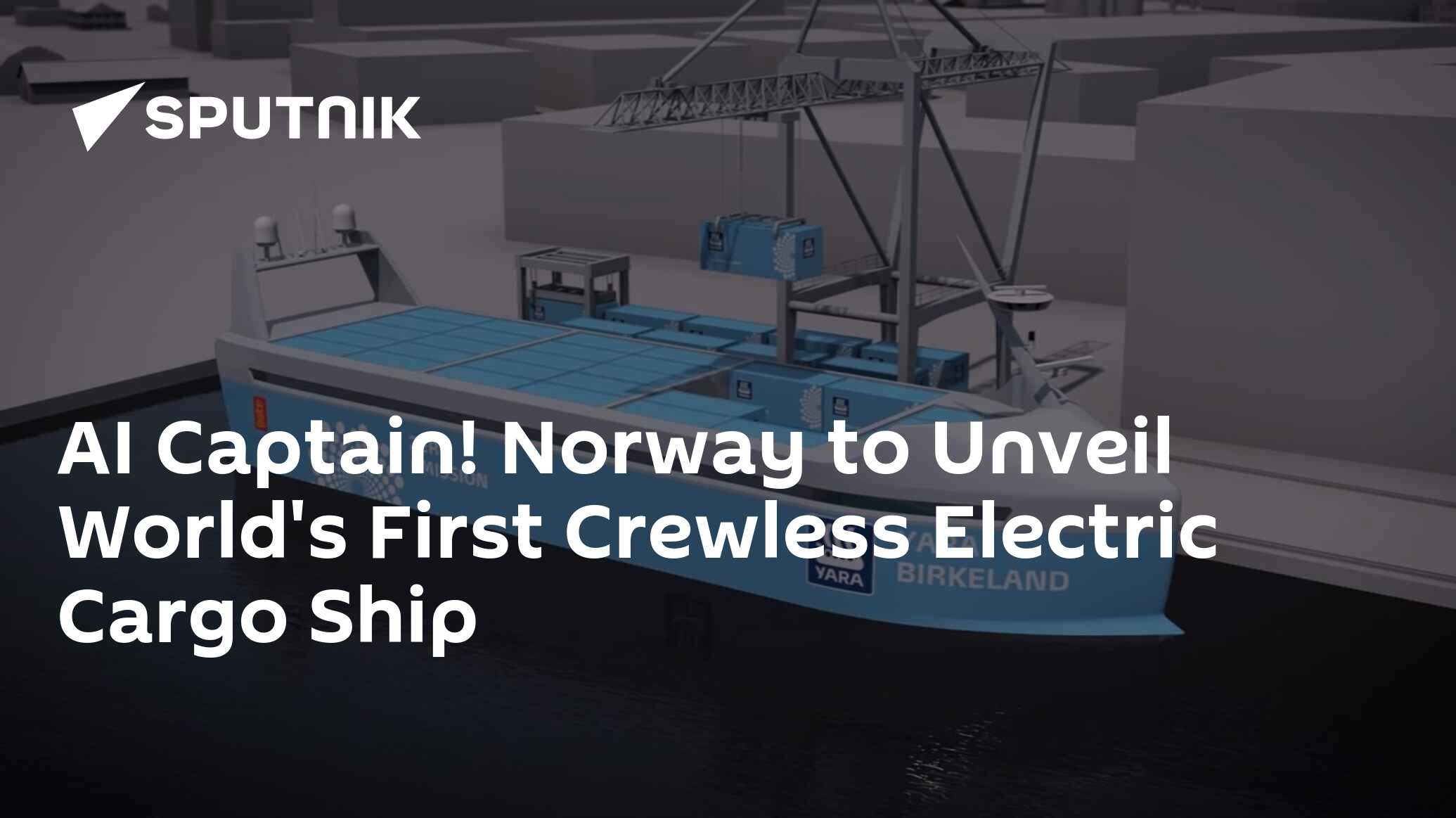 AI Captain! Norway to Unveil World's First Crewless Electric Cargo Ship ...