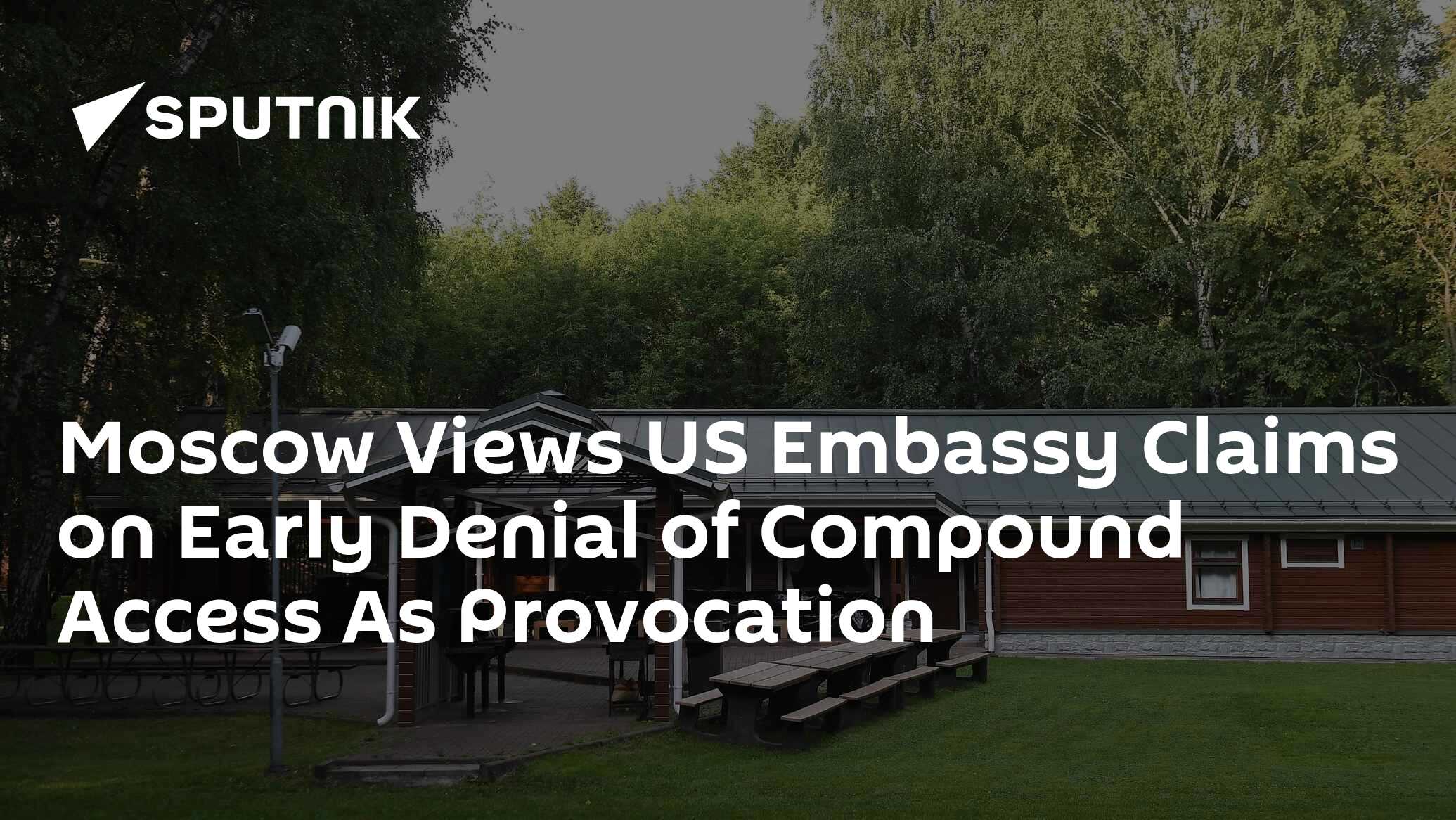 Moscow Views US Embassy Claims on Early Denial of Compound Access As ...