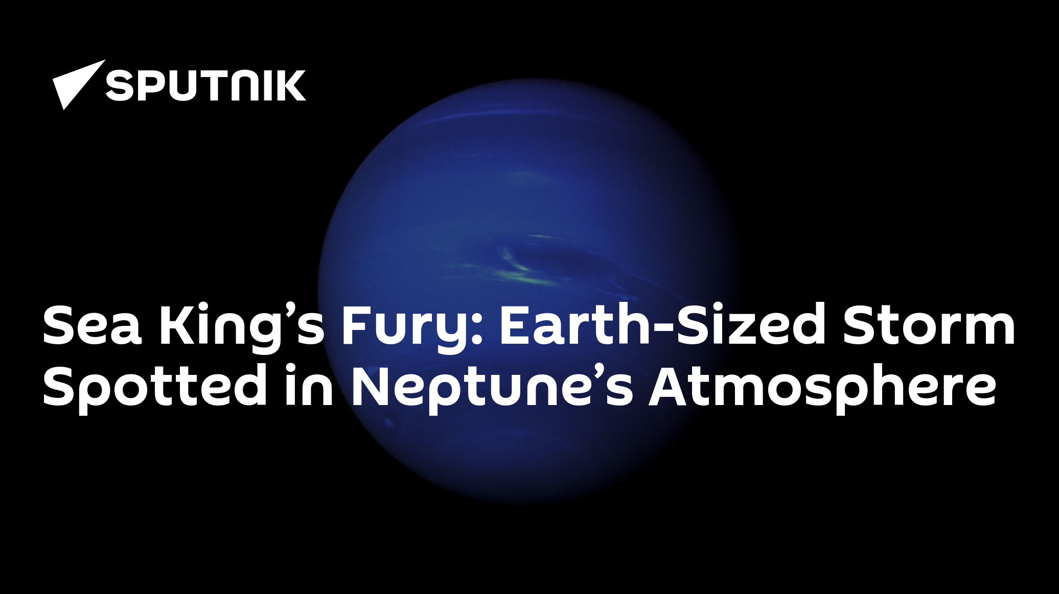 Sea King’s Fury: Earth-Sized Storm Spotted in Neptune’s Atmosphere - 05 ...