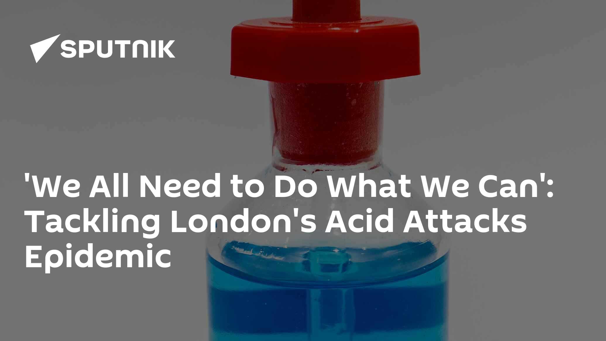 'We All Need to Do What We Can': Tackling London's Acid Attacks ...