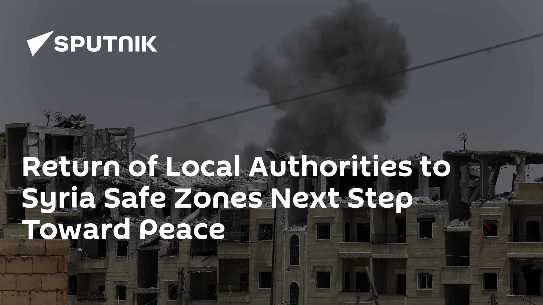 Return of Local Authorities to Syria Safe Zones Next Step Toward Peace ...