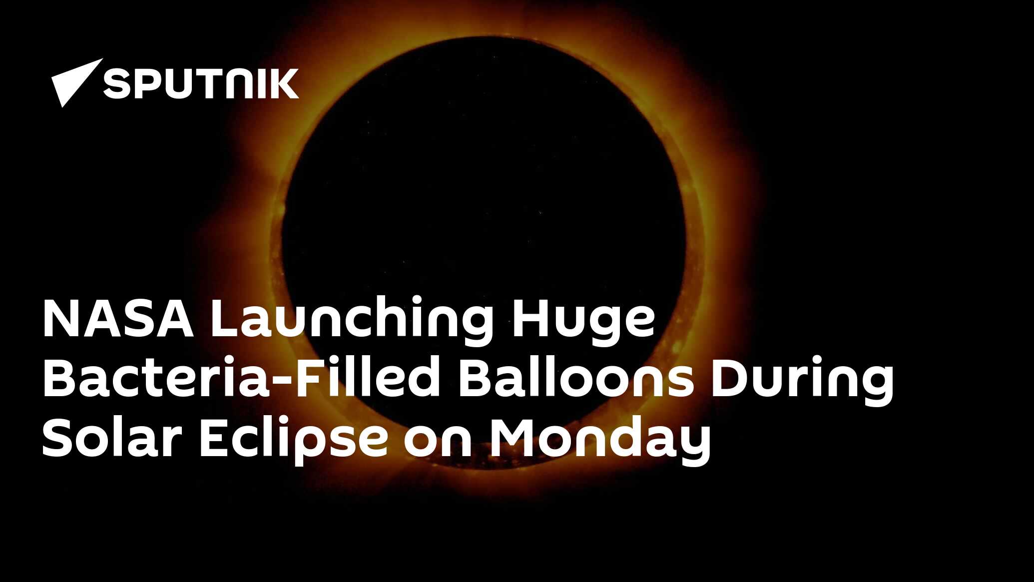 NASA Launching Huge Bacteria-Filled Balloons During Solar Eclipse on ...