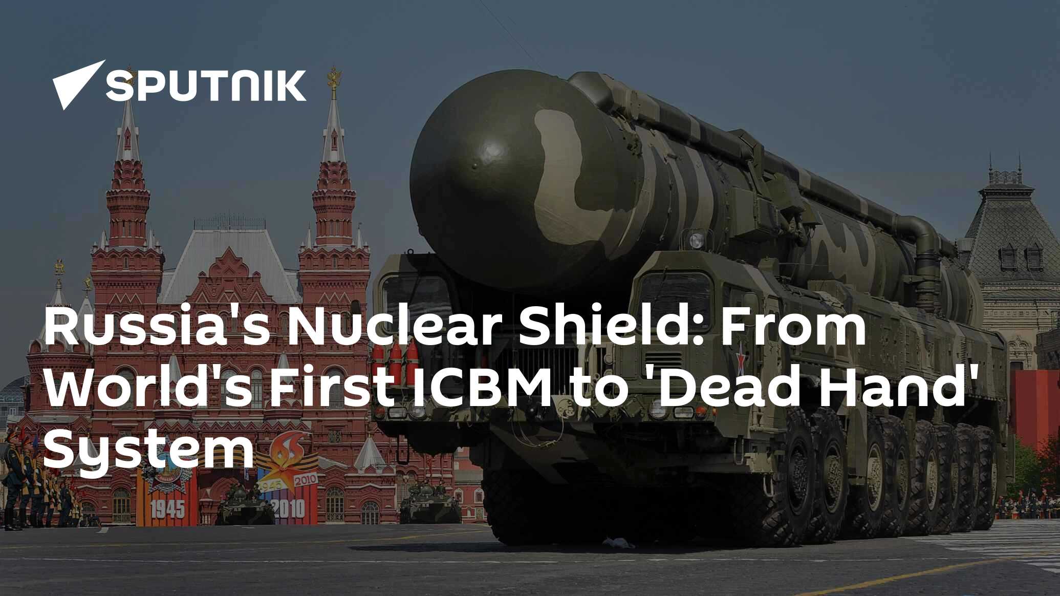Russia's Nuclear Shield: From World's First ICBM to 'Dead Hand' System ...