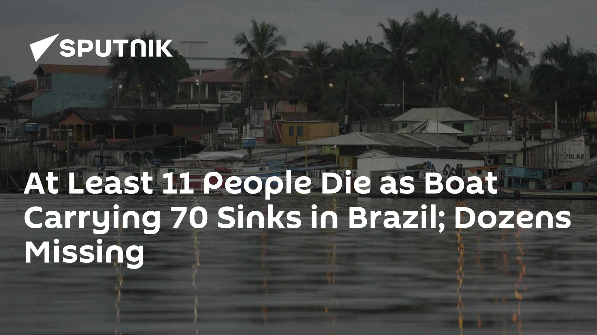 At Least 11 People Die as Boat Carrying 70 Sinks in Brazil; Dozens ...