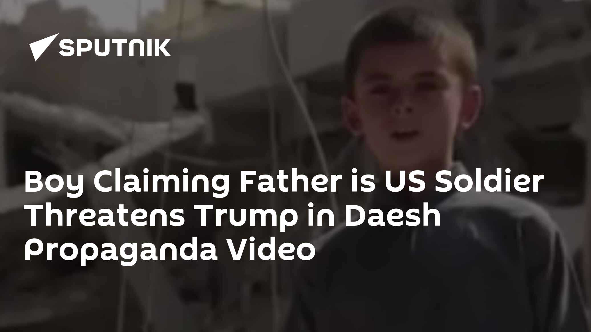 Boy Claiming Father is US Soldier Threatens Trump in Daesh Propaganda ...
