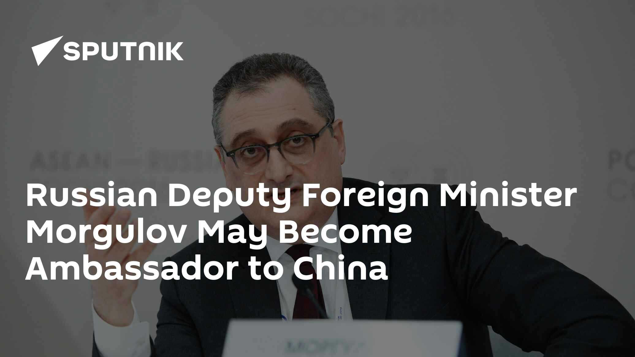 Russian Deputy Foreign Minister Morgulov May Become Ambassador to China ...